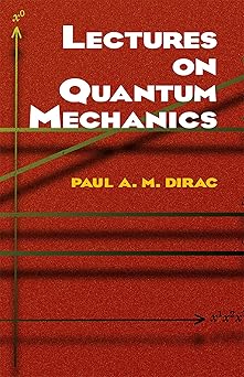 Lectures on Quantum Mechanics: Paul A. M. Dirac: 0800759417131: Amazon ...