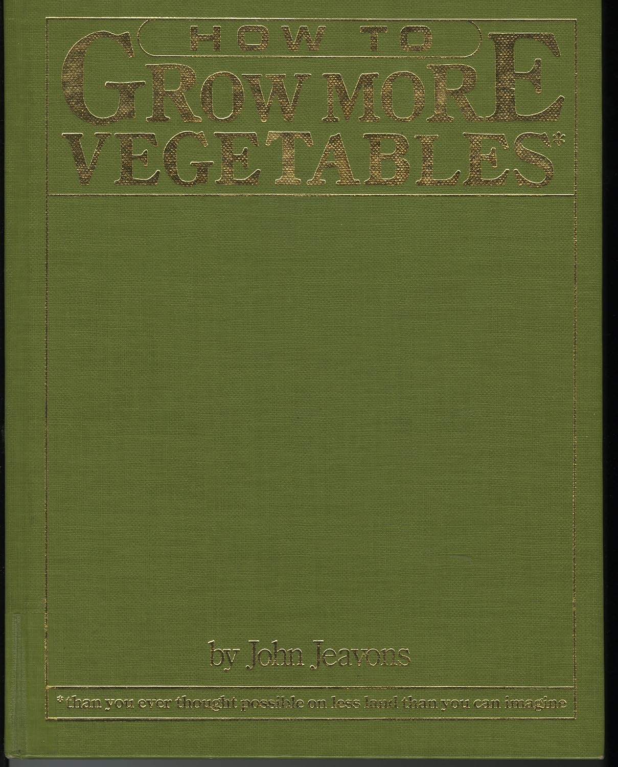 How to Grow More Vegetables than you ever thought possible on less land ...