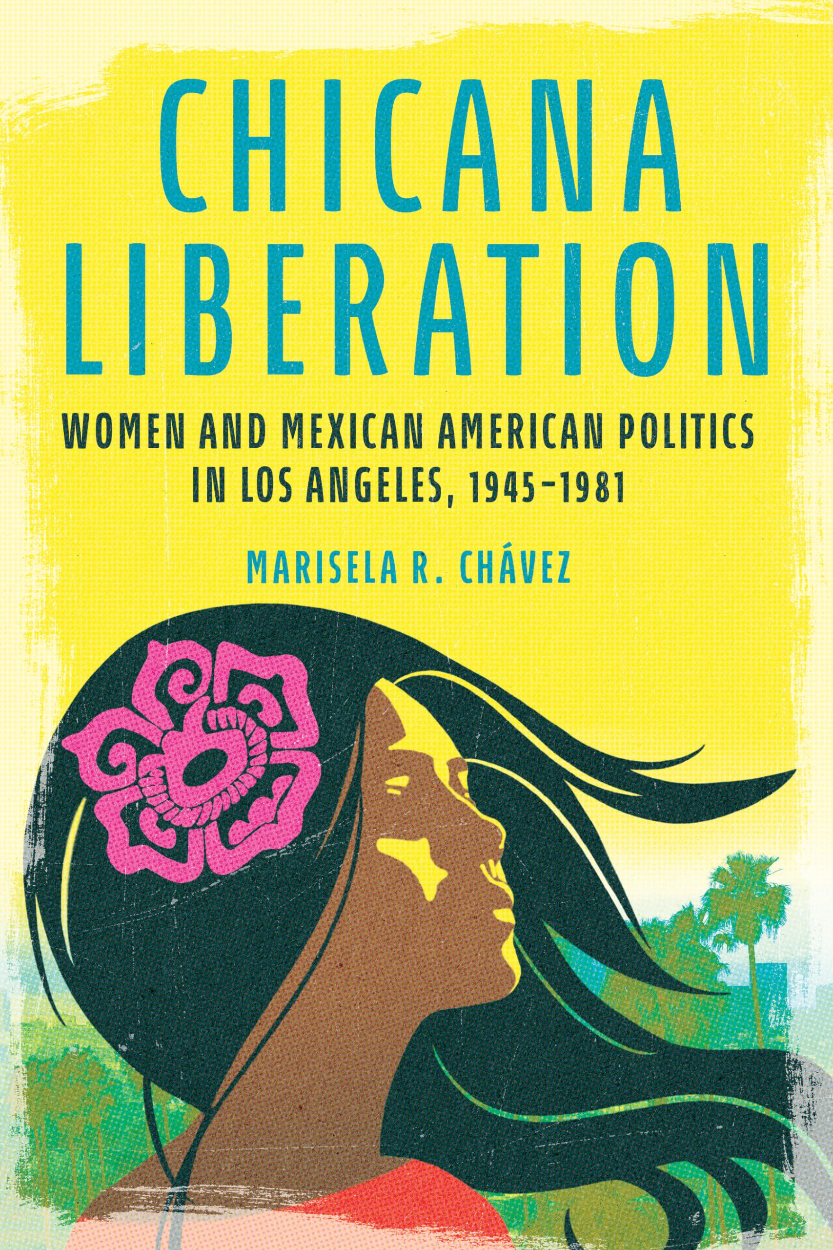 Chicana Liberation: Women and Mexican American Politics in Los Angeles ...