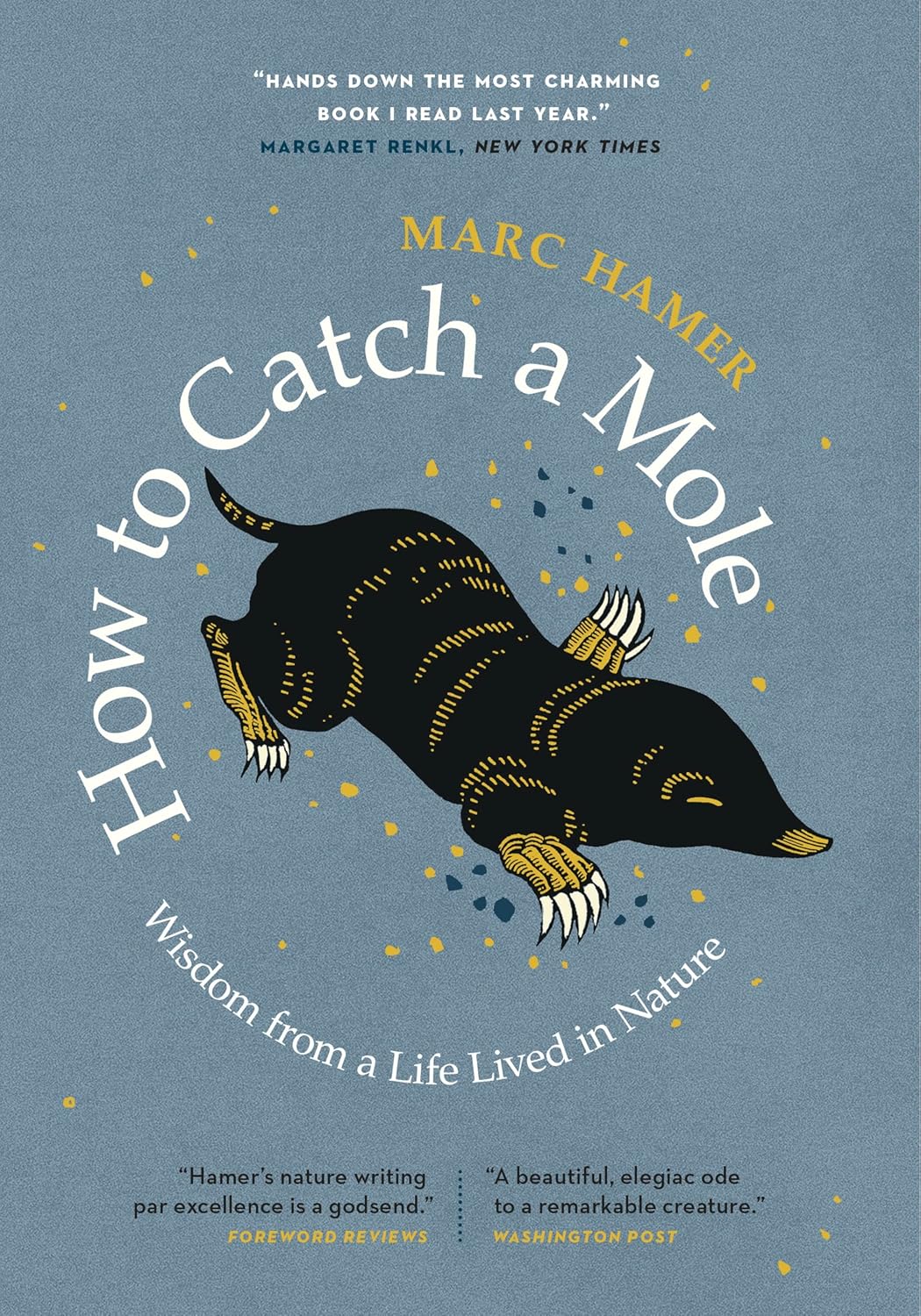 Amazon.com: How to Catch a Mole: Wisdom from a Life Lived in Nature ...
