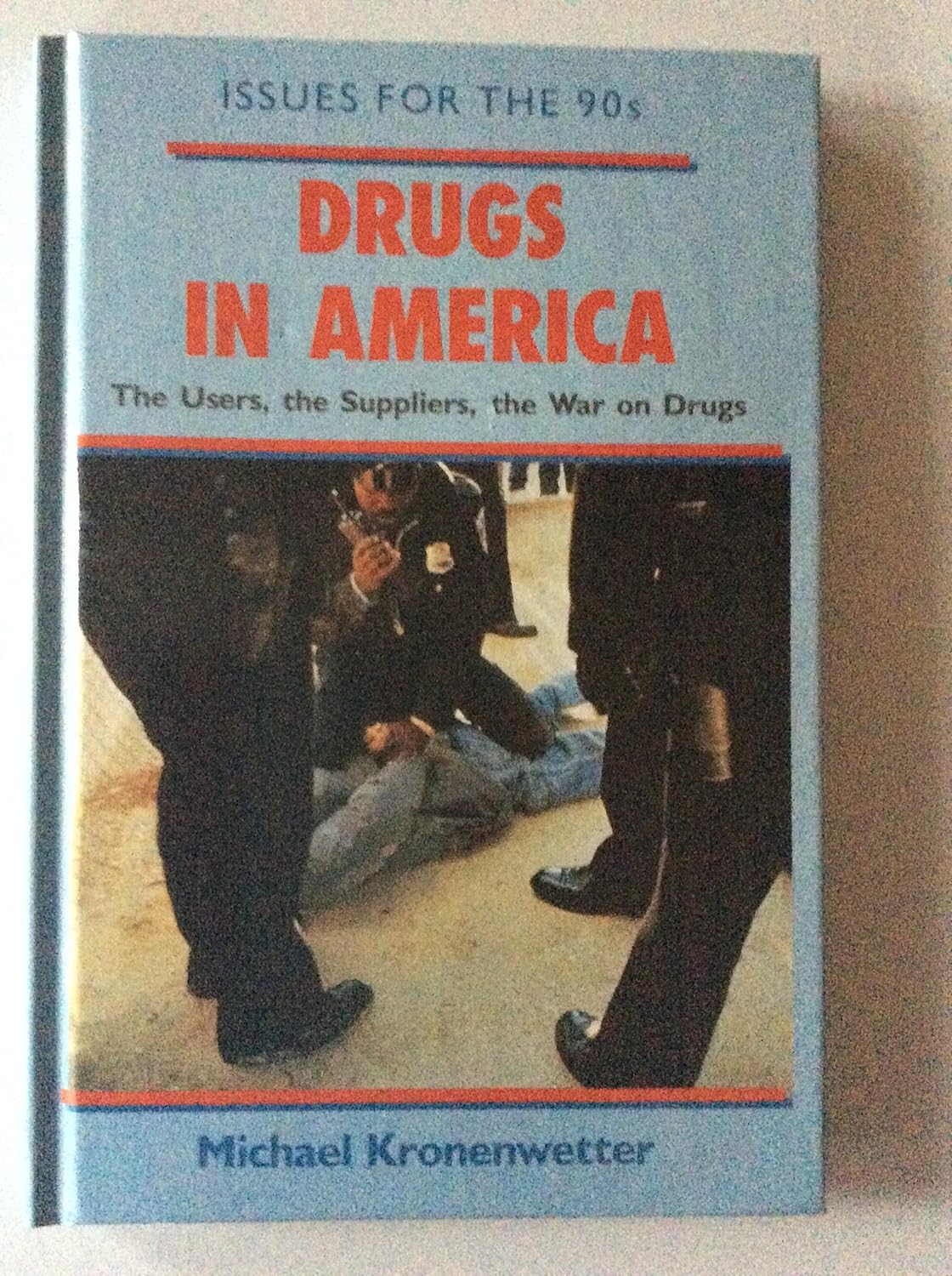 Drugs in America: The Users, the Suppliers, the War on Drugs (Issues ...