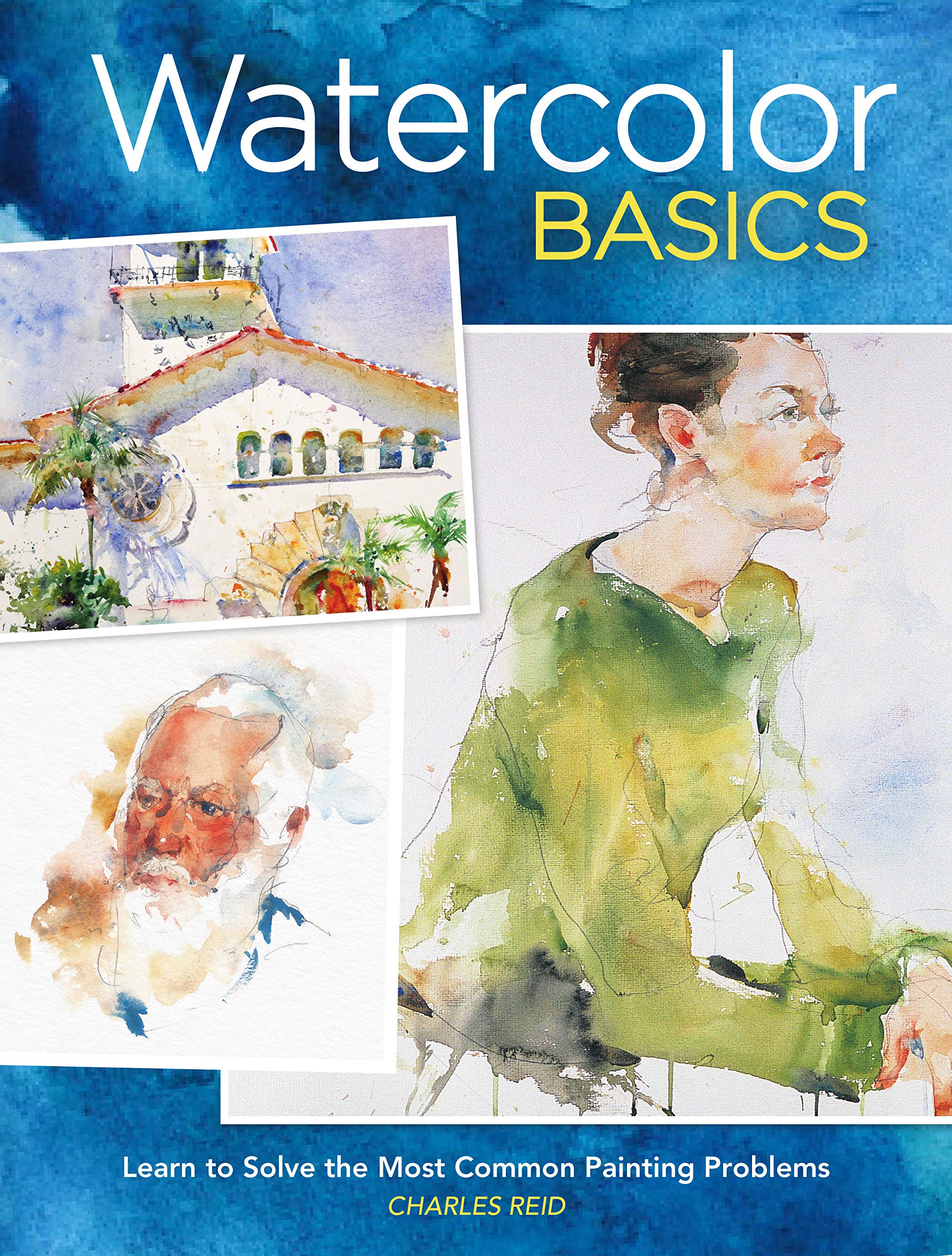 Watercolor Basics: Learn To Solve The Most Common Painting Problems ...