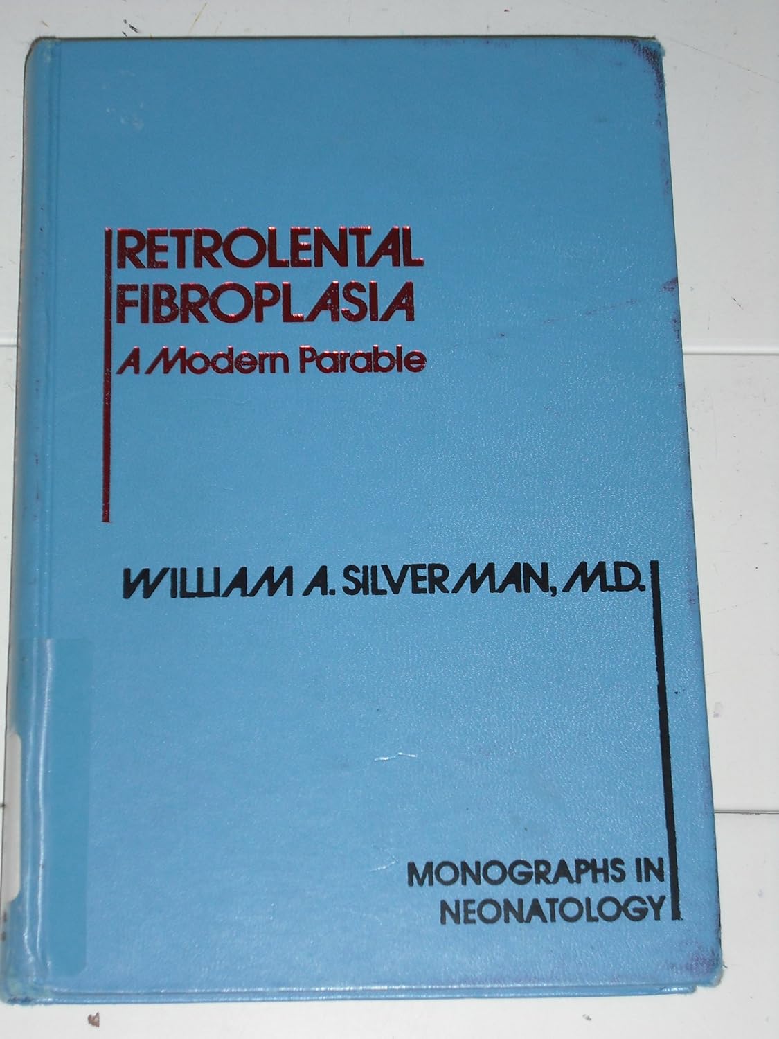 Retrolental Fibroplasia: A Modern Parable: Silverman, William A ...
