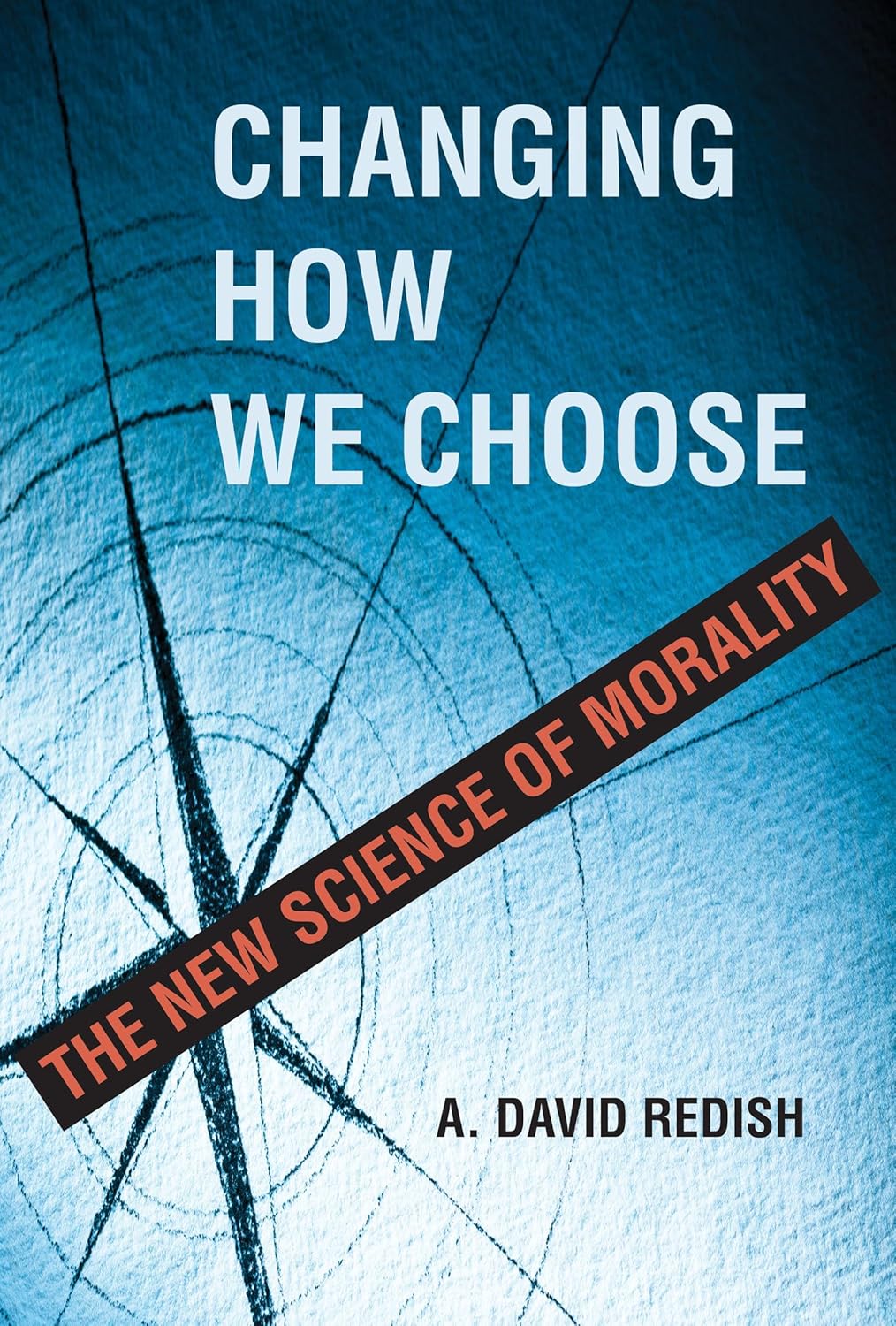 Buy Changing How We Choose: The New Science of Morality Book Online at ...