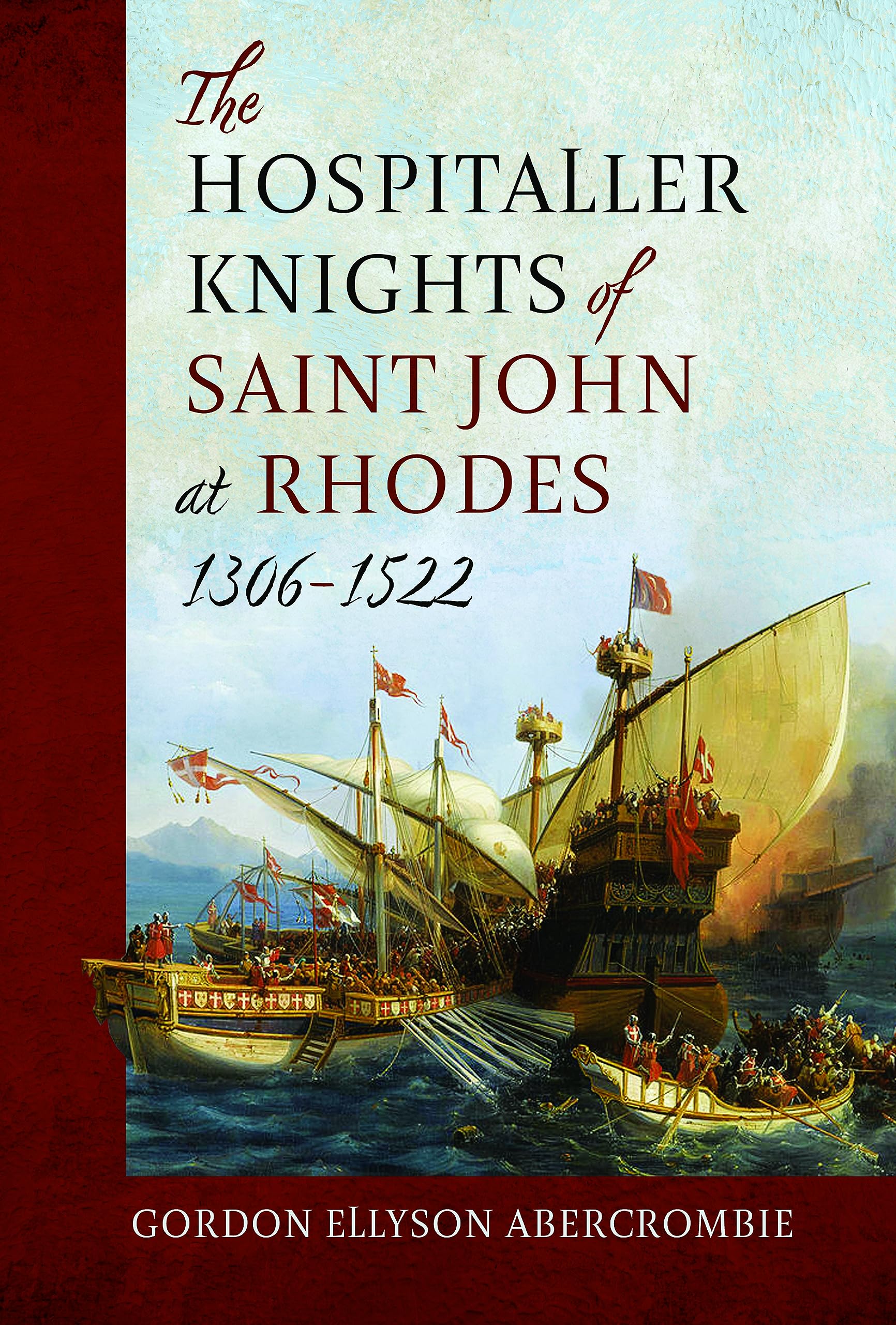 The Hospitaller Knights of Saint John at Rhodes 1306-1522: Abercrombie ...