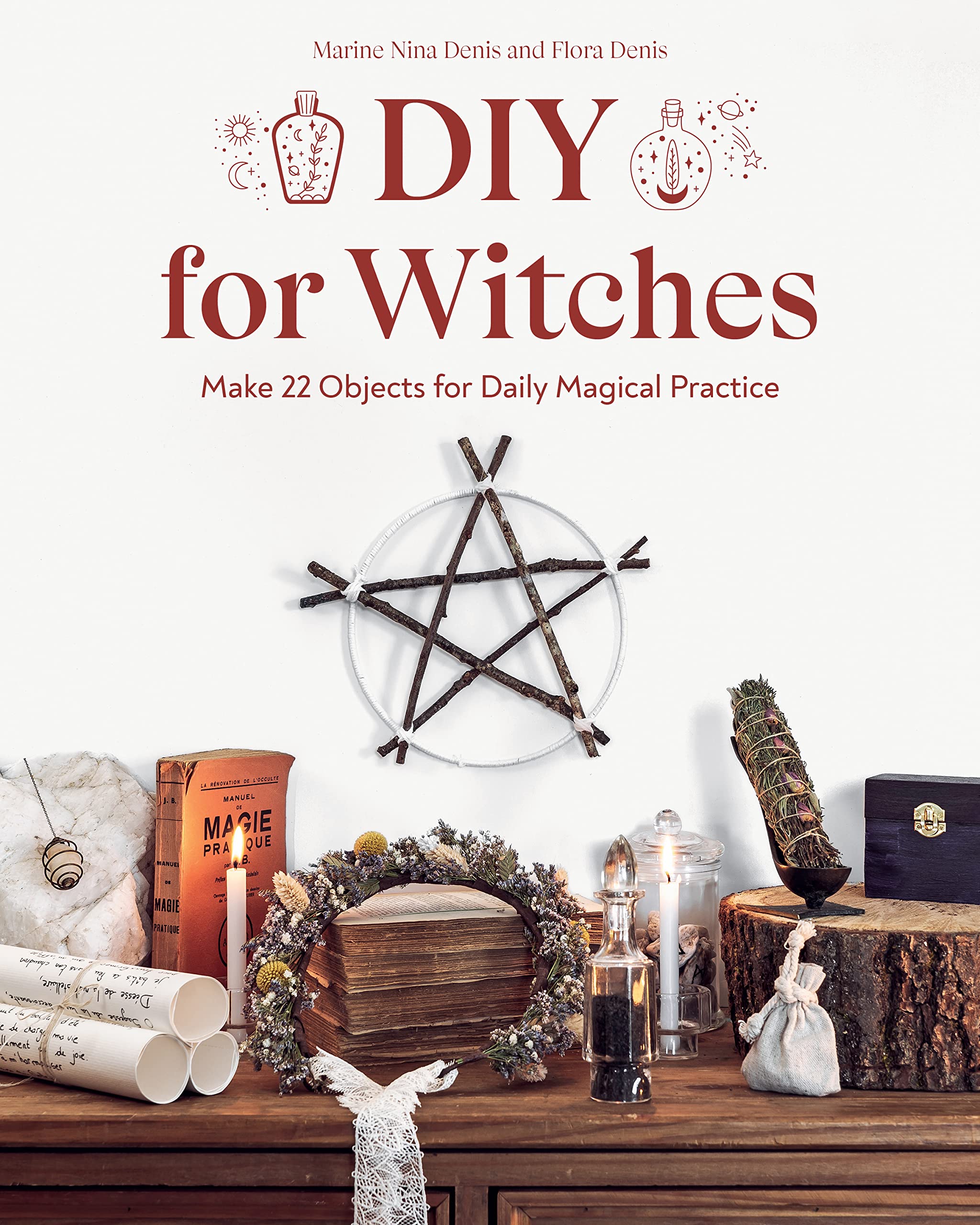 DIY for Witches: Make 22 Objects for Daily Magical Practice: Denis ...