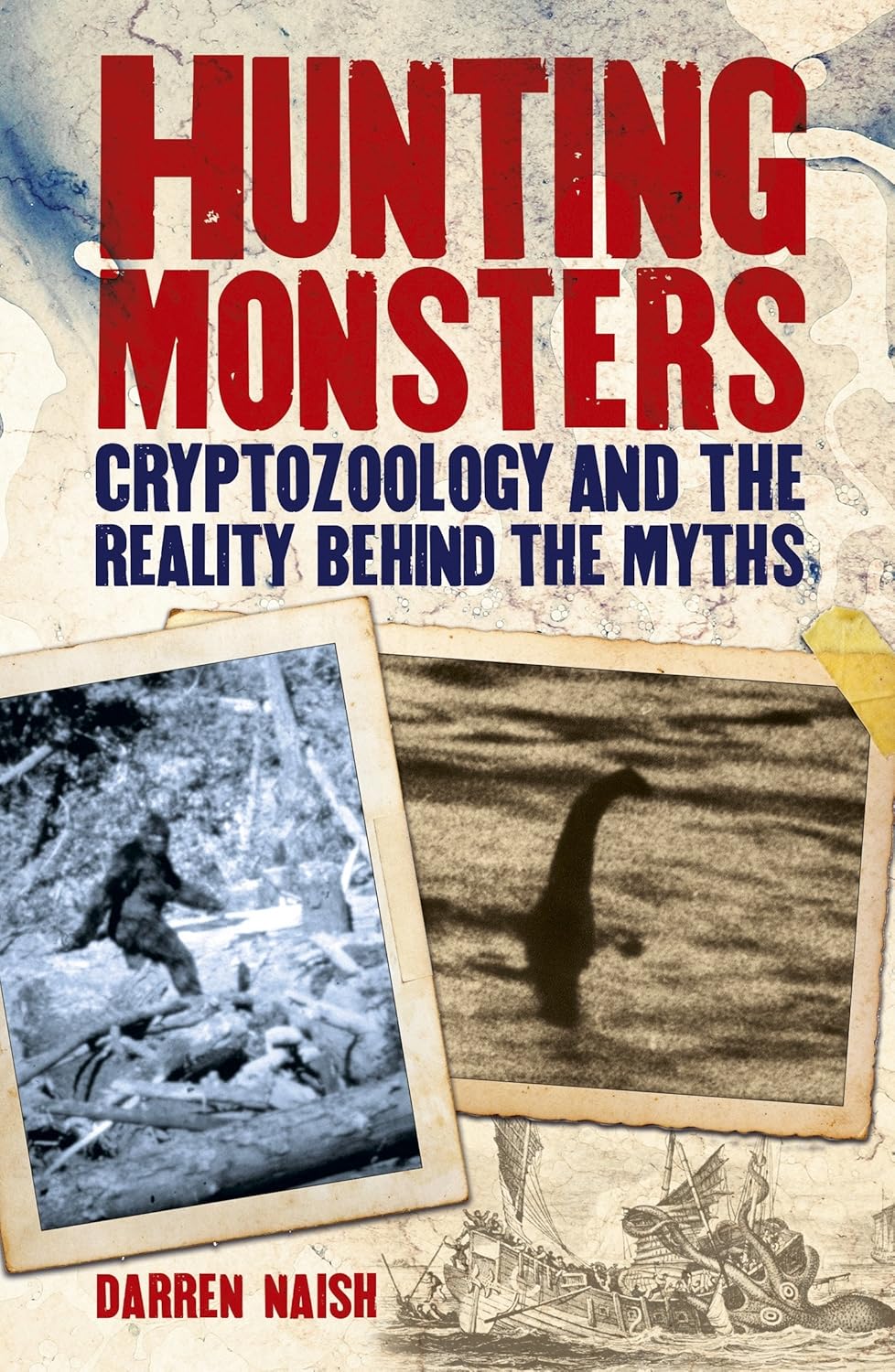 Hunting Monsters: Cryptozoology and the Reality Behind the Myths: Naish ...