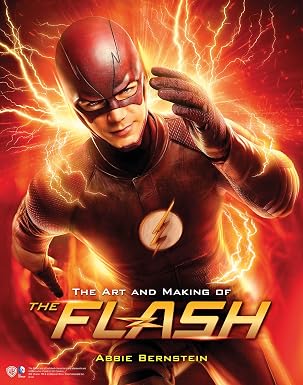 The Art and Making of The Flash: Bernstein, Abbie: 9781785651267: Books ...