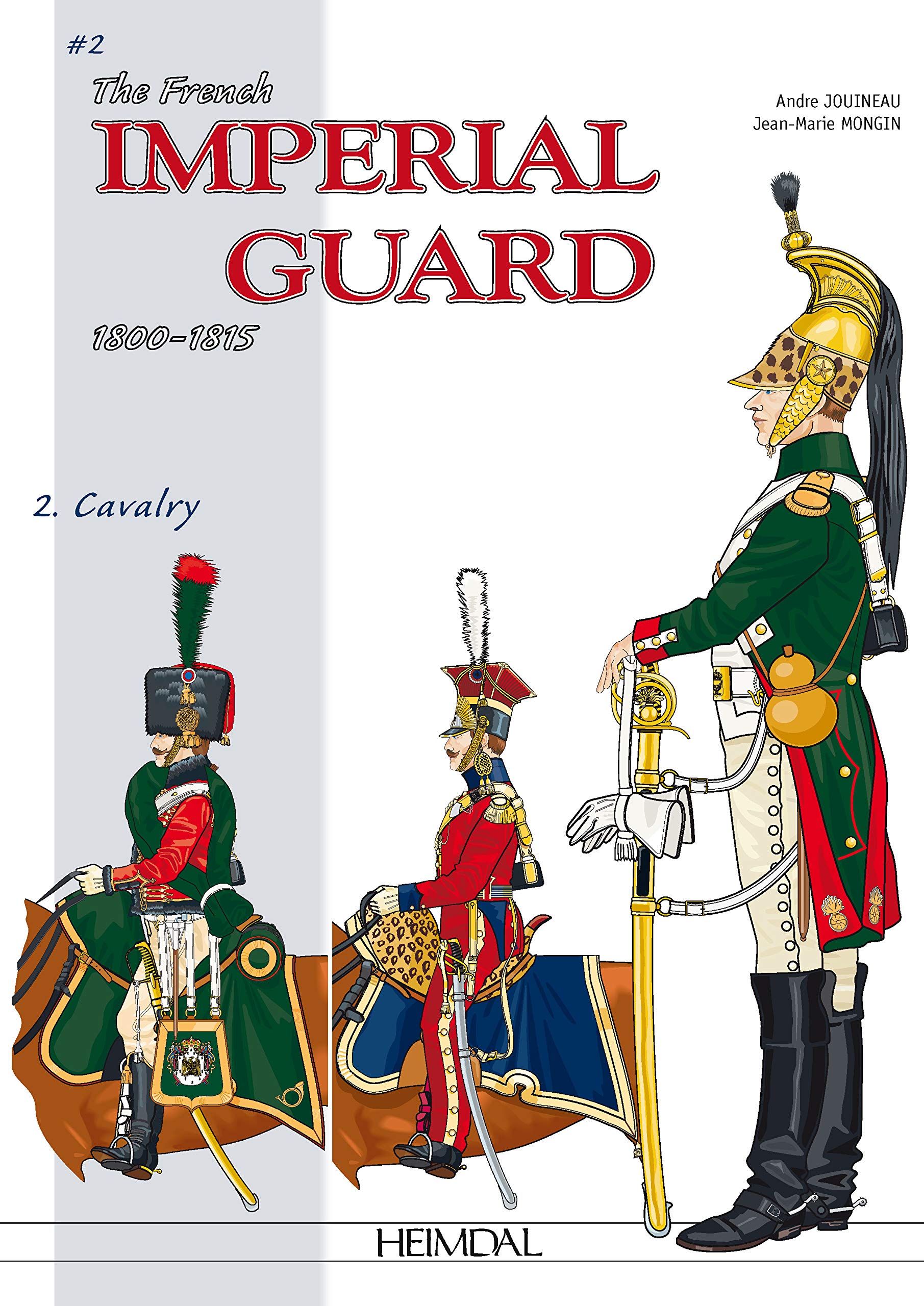 The French Imperial Guard Volume 2: Cavalry: 4 (Officers and Soldiers ...