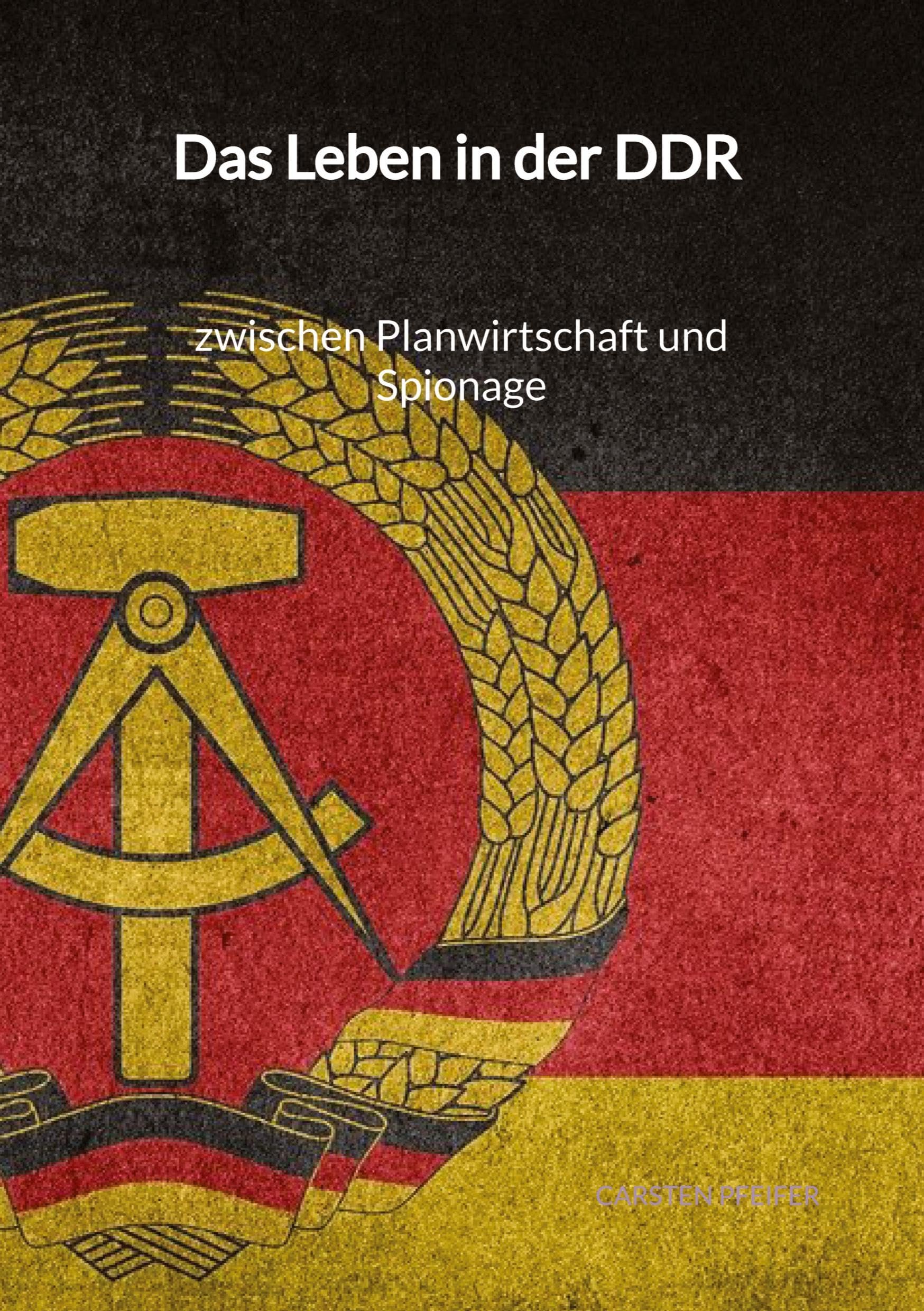 Das Leben in der DDR - zwischen Planwirtschaft und Spionage : Pfeifer ...