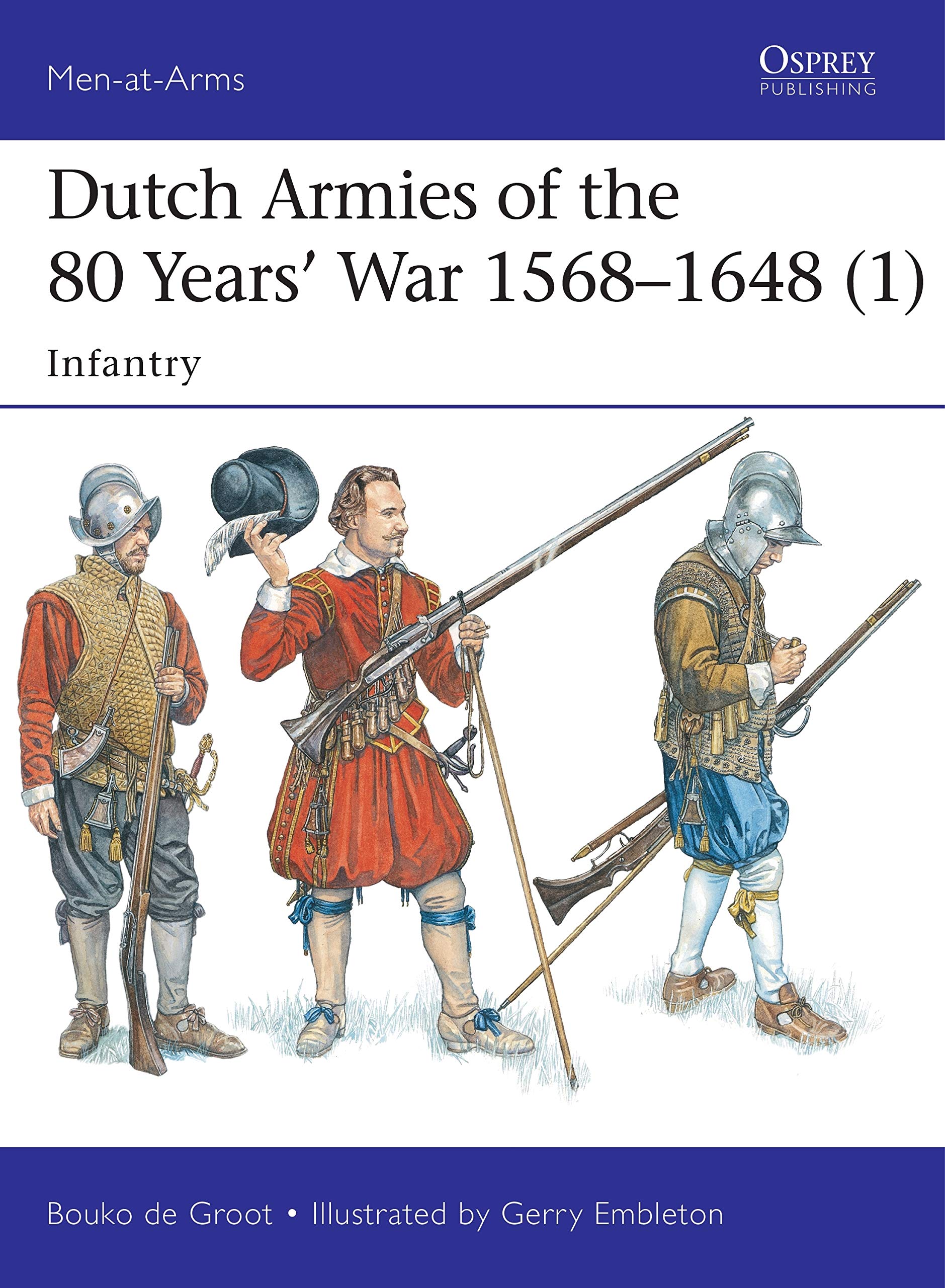 Dutch Armies of the 80 Years’ War 1568–1648 (1): Infantry (Men-at-Arms ...