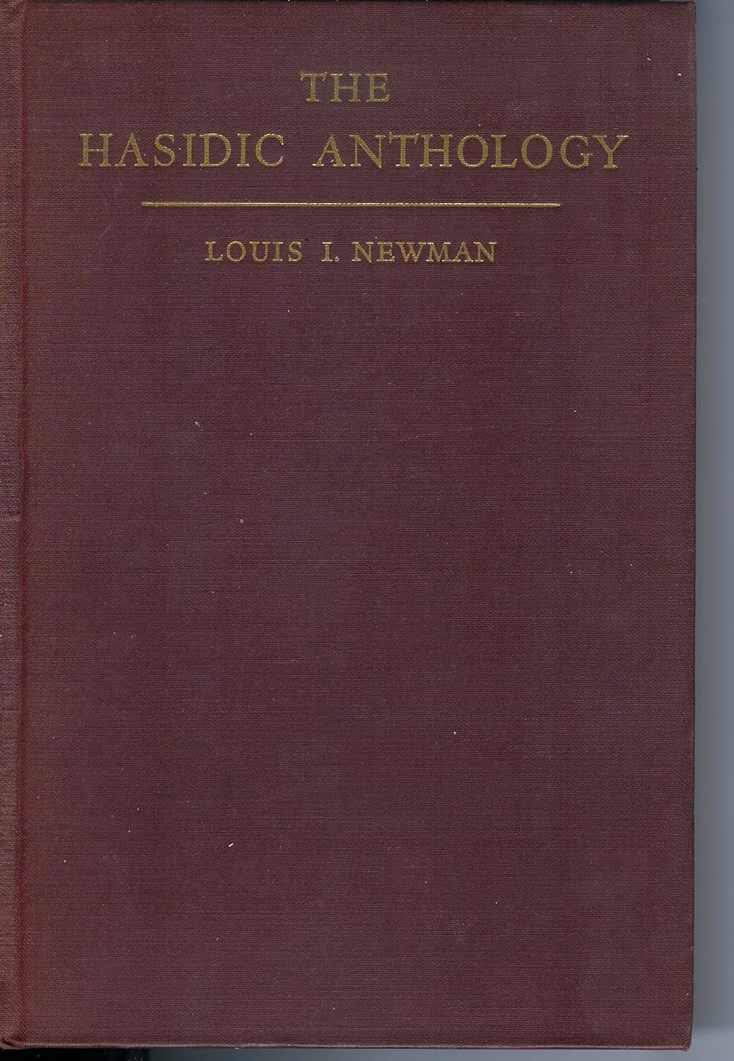 The Hasidic Anthology Tales and Teachings of the Hasidim: Louis Newman ...