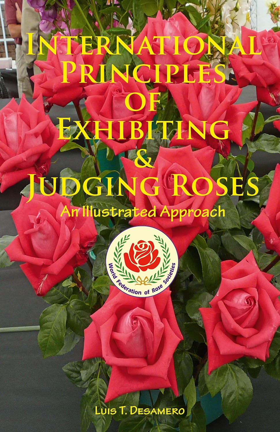 “International Principles of Exhibiting & Judging Roses”: Luis T ...