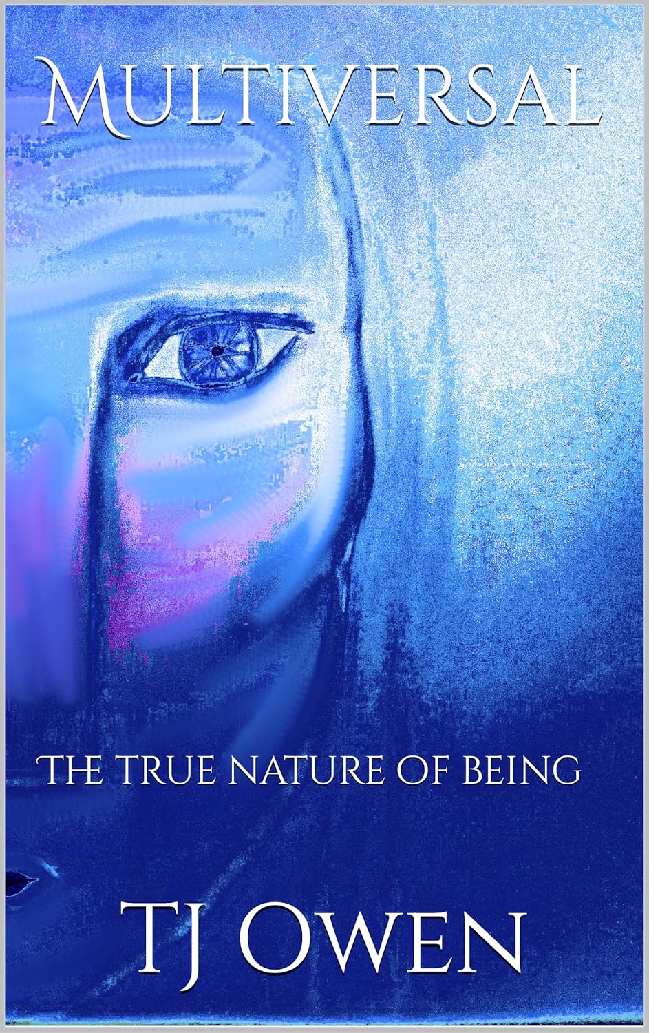 Multiversal : The true nature of being (Multiversal - A journey to ...