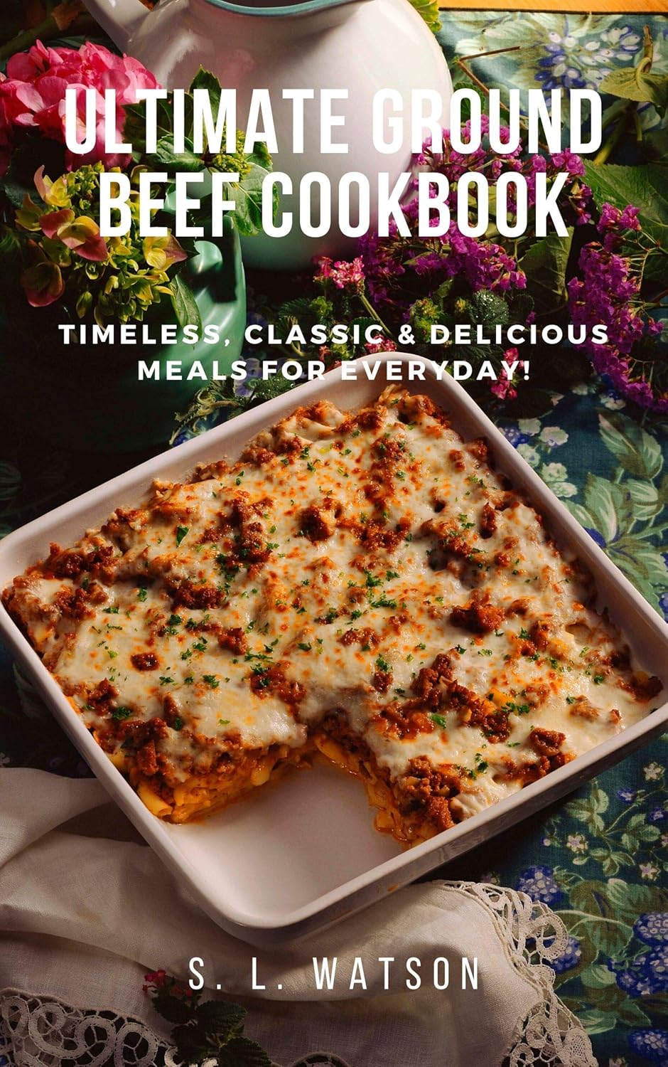 Ultimate Ground Beef Cookbook: Timeless, Classic and Delicious Meals ...