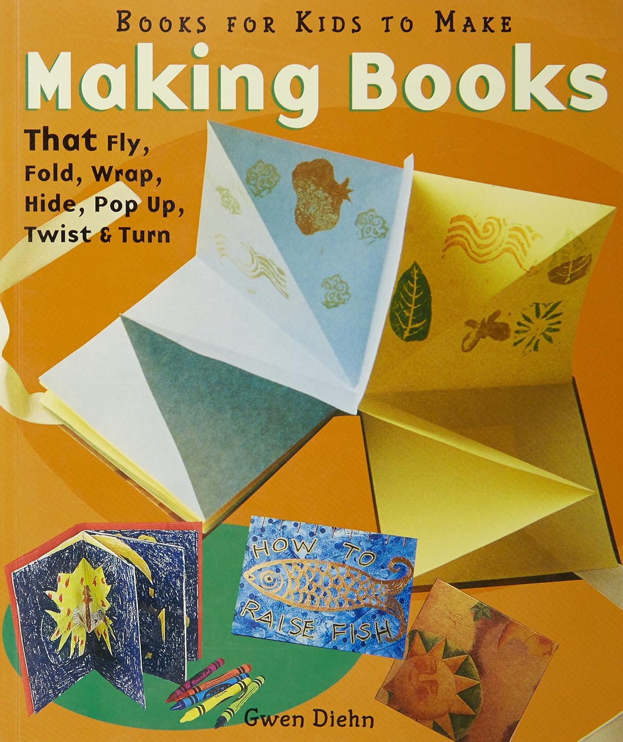 Making Books That Fly, Fold, Wrap, Hide, Pop Up, Twist & Turn: Books ...
