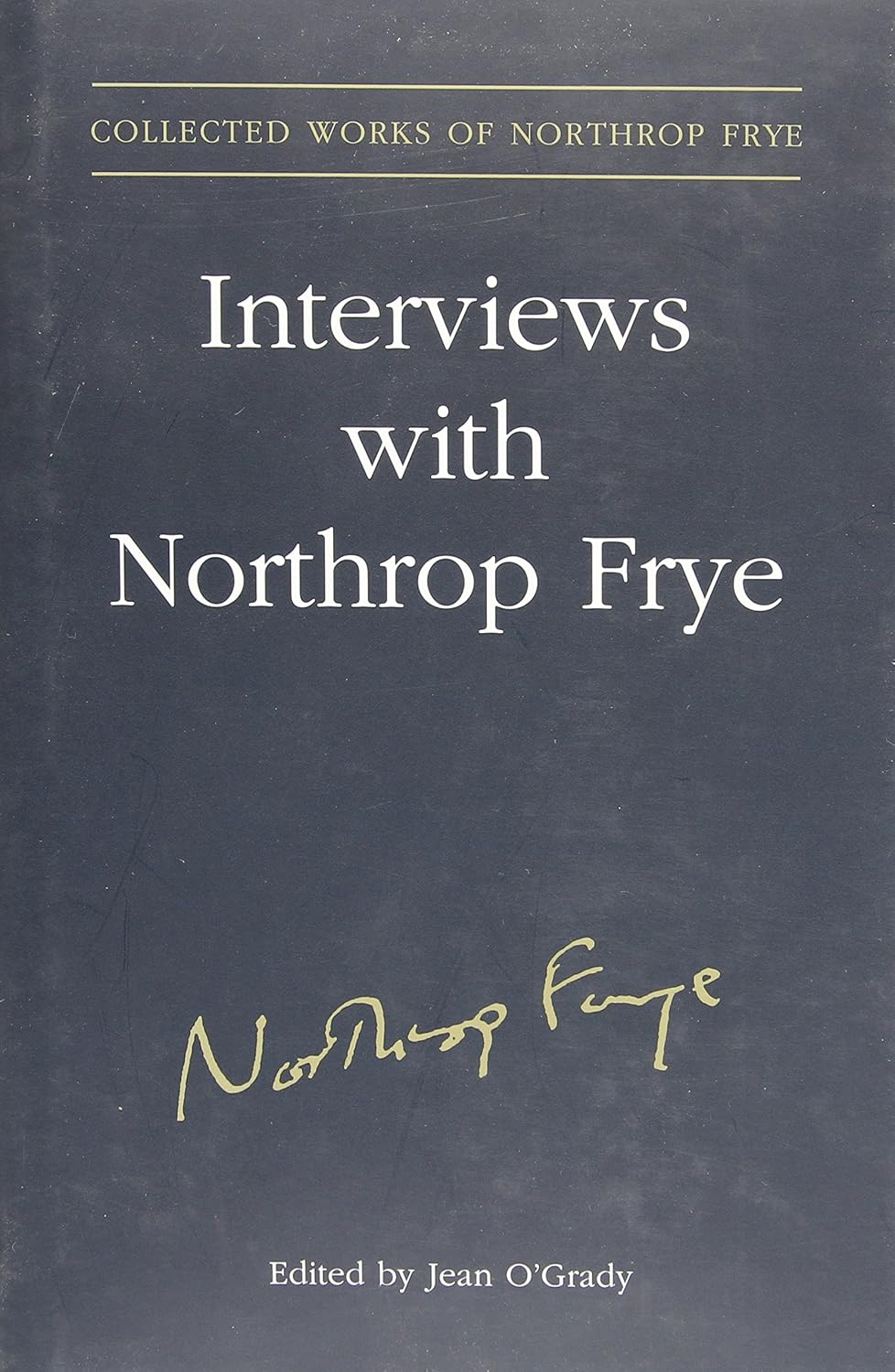 Interviews With Northrop Frye (Collected Works of Northrop Frye): O ...