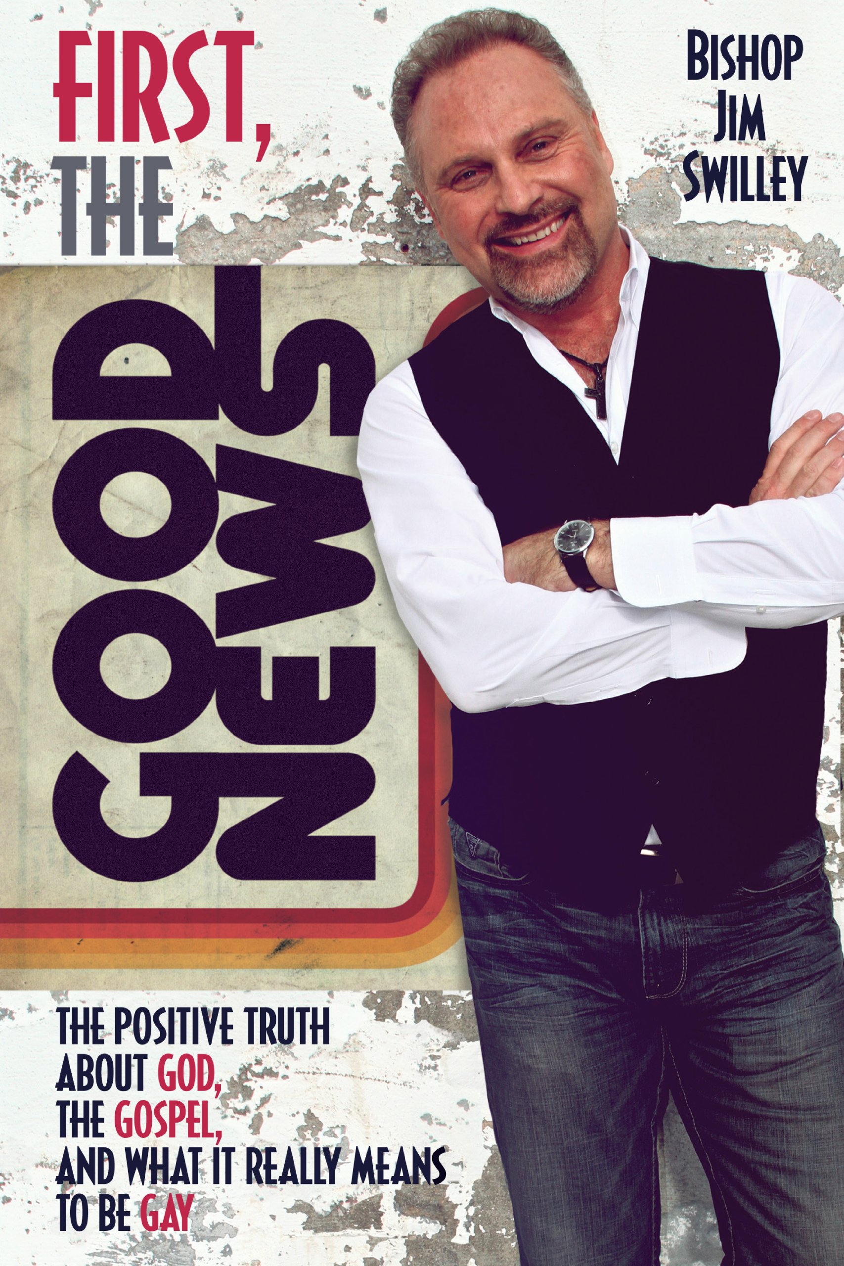 First, The Good News: The Positive Truth About God, The Gospel and What ...