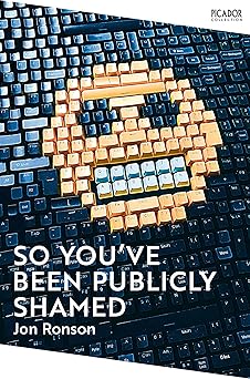 So You've Been Publicly Shamed: Jon Ronson (Picador Collection, 11 ...