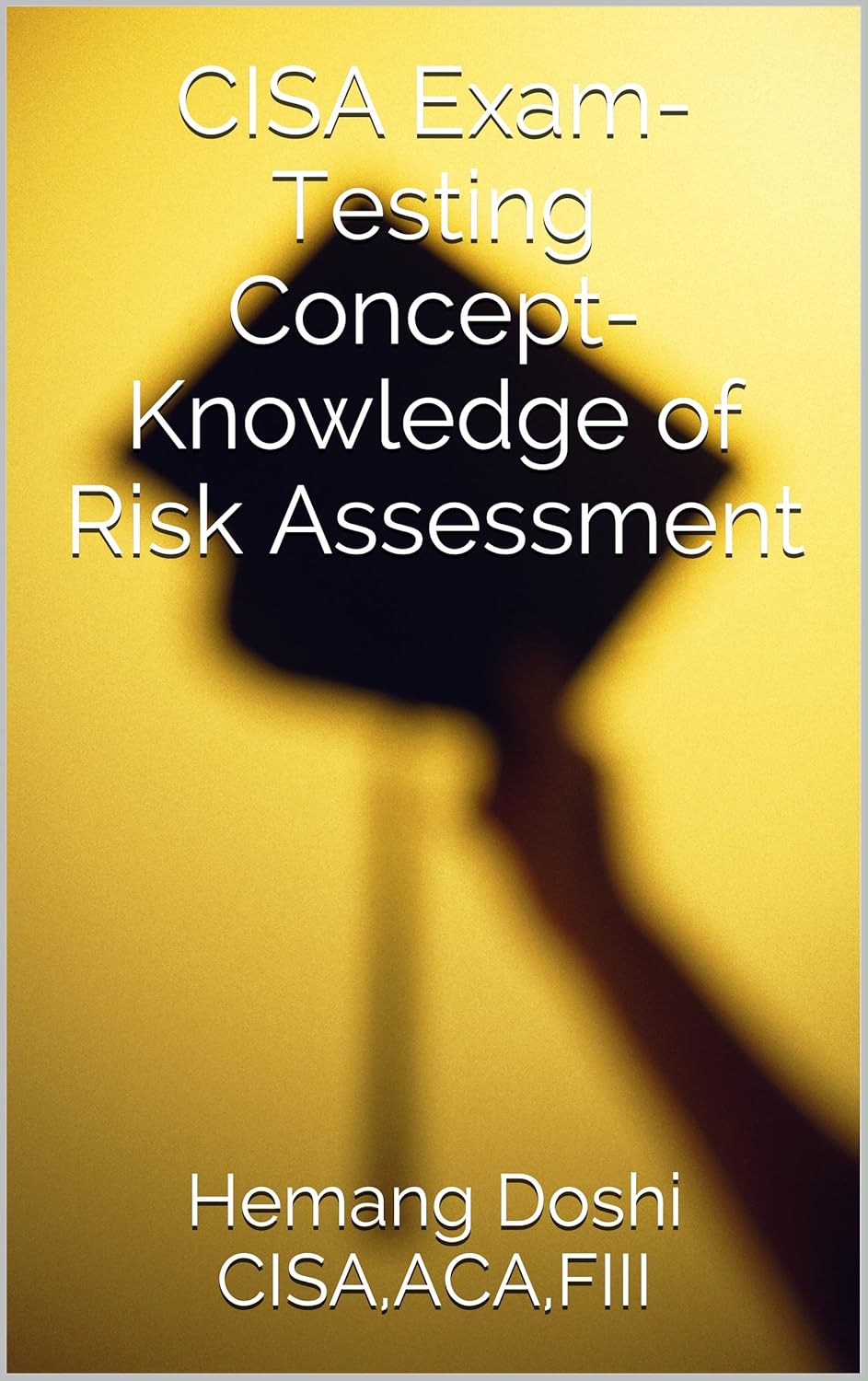 CISA Exam-Testing Concept-Knowledge of Risk Assessment eBook : Doshi ...