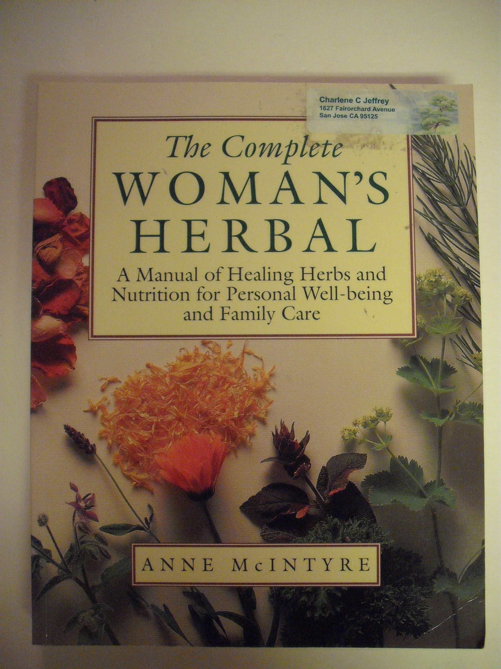 The Complete Woman's Herbal: A Manual of Healing Herbs and Nutrition ...