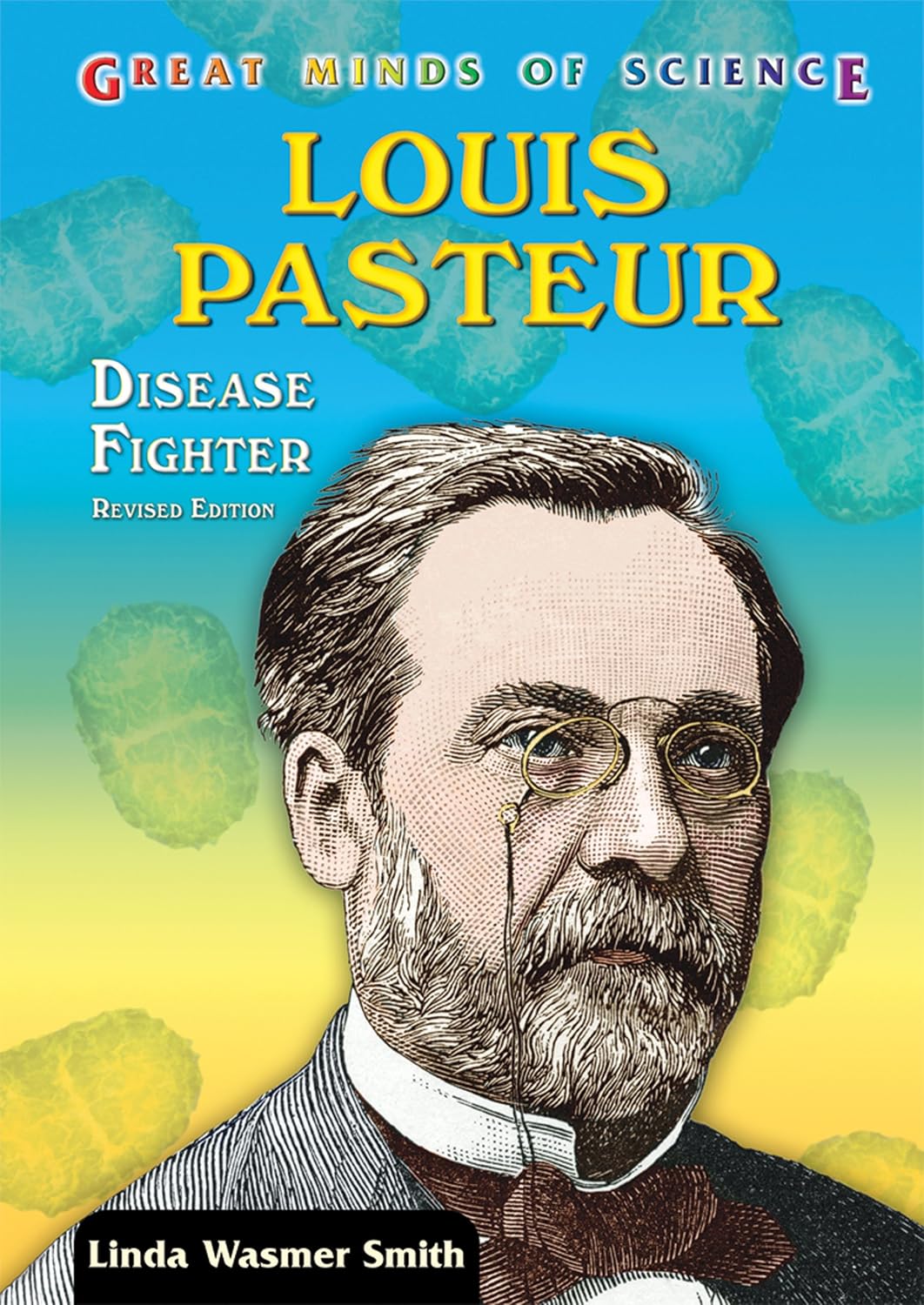 Louis Pasteur: Disease Fighter (Great Minds of Science): Smith, Linda ...