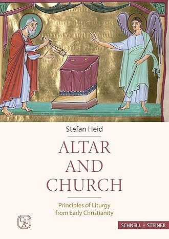 Altar and Church: Principles of Liturgy from Early Christianity: Heid ...