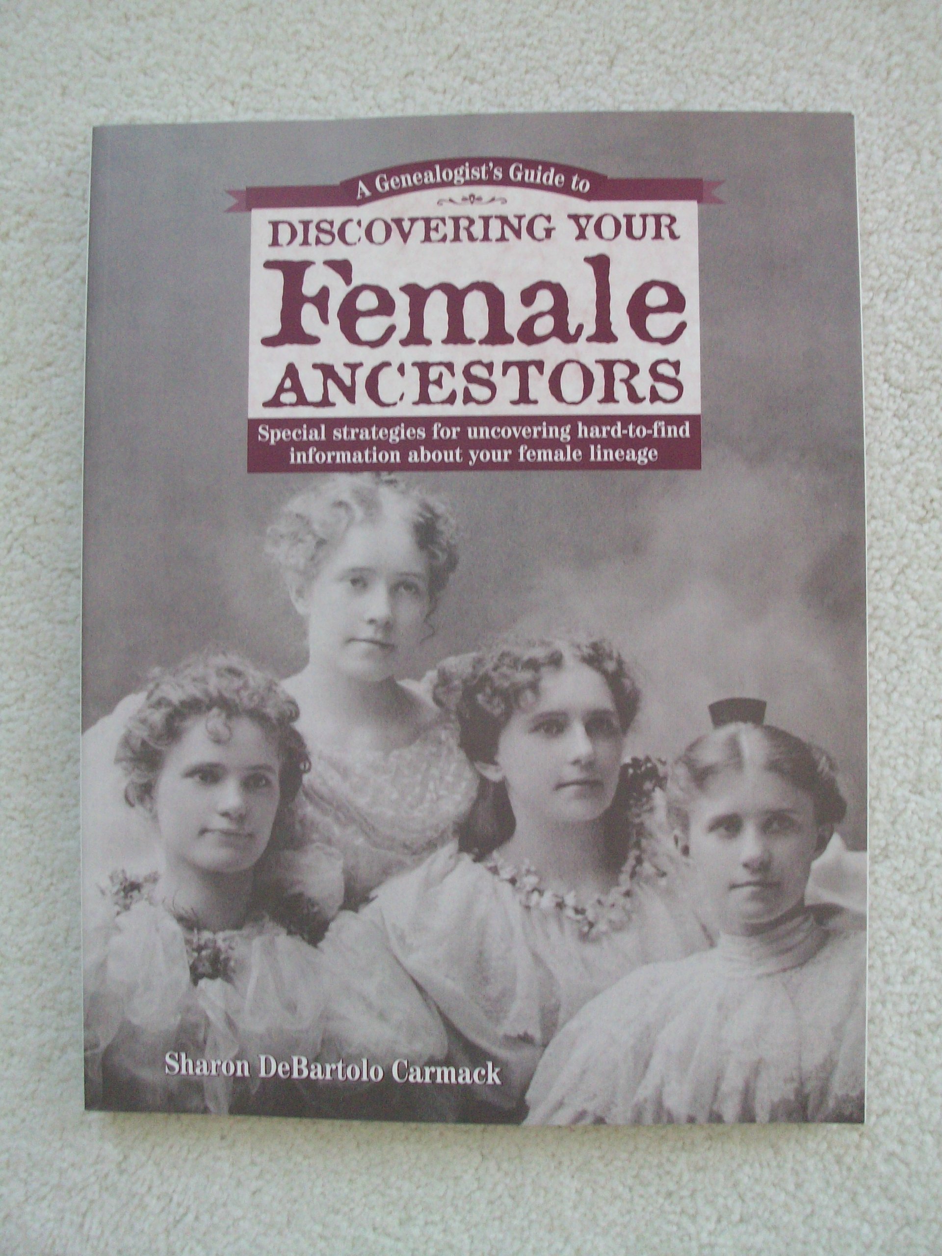 A Genealogist's Guide to Discovering Your Female Ancestors: Special ...