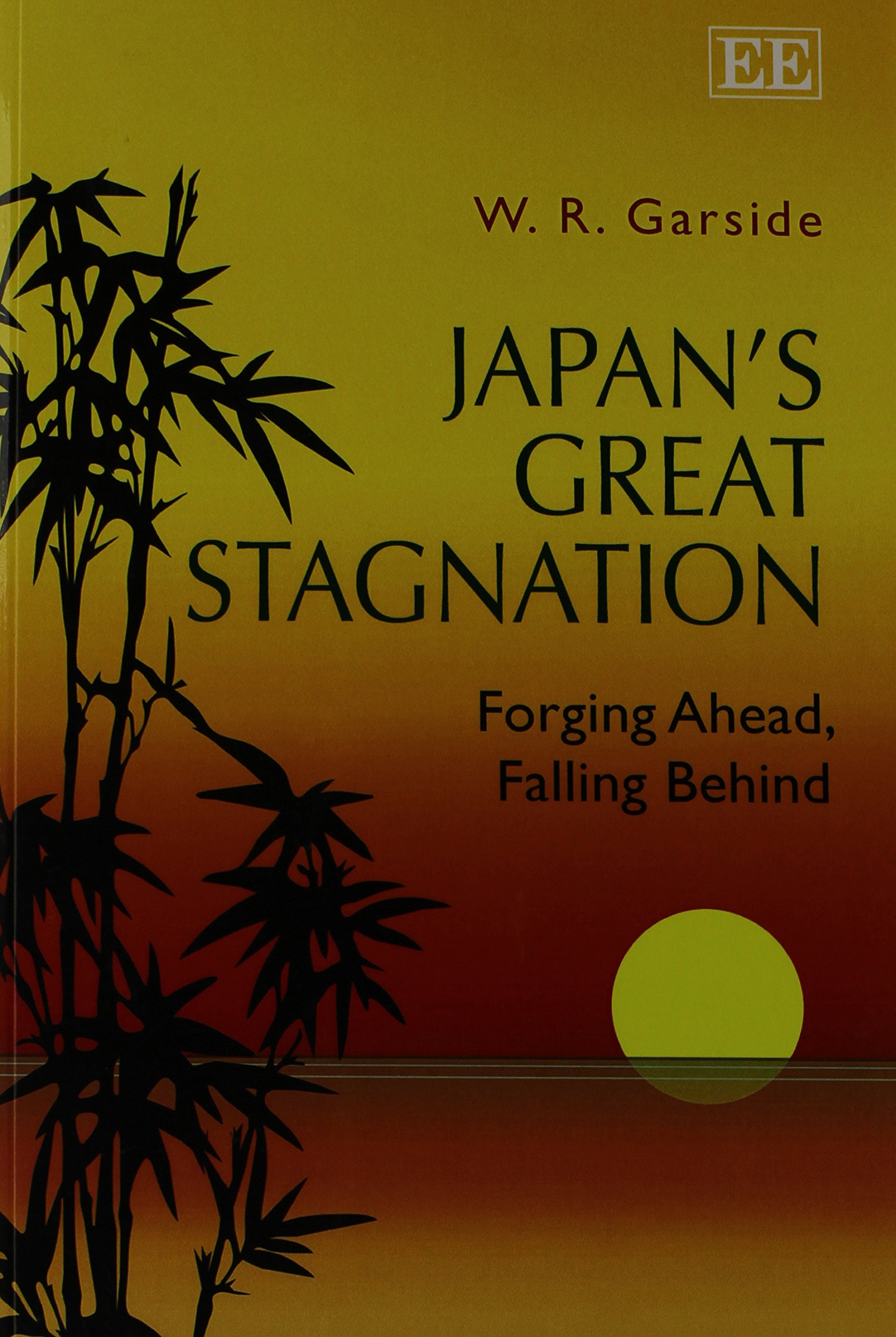 Japan’s Great Stagnation: Forging Ahead, Falling Behind: Garside, W. R ...