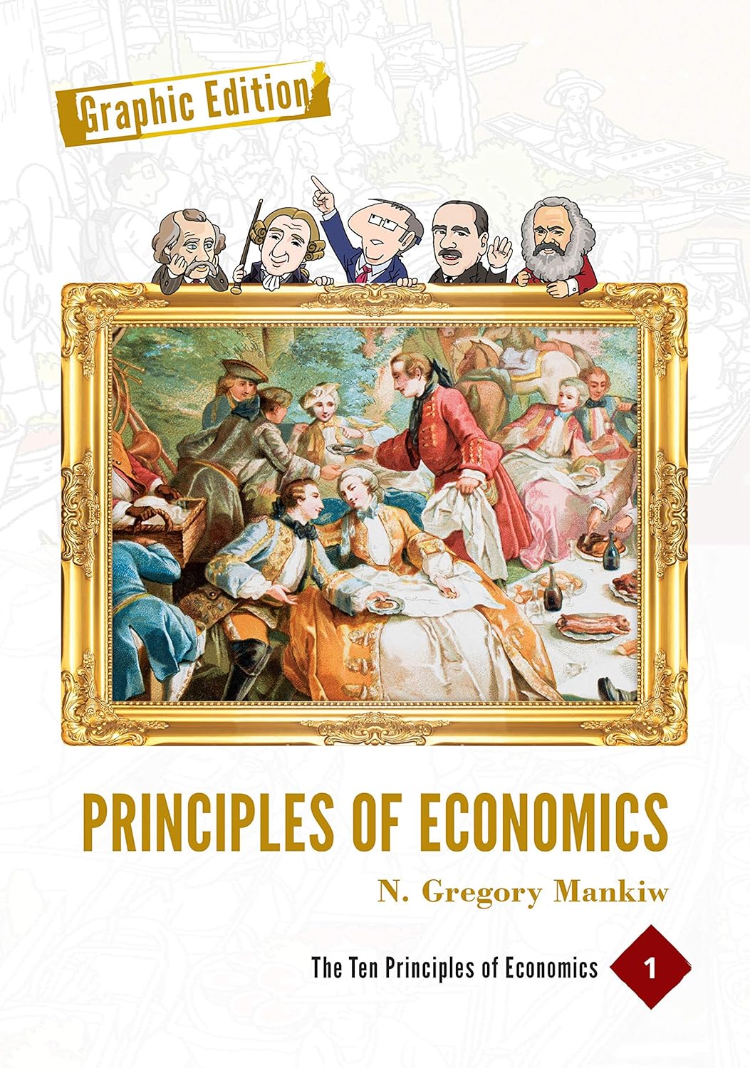 PRINCIPLES OF ECONOMICS: GRAPHIC EDITION VOLUME 1: The Ten Principles ...