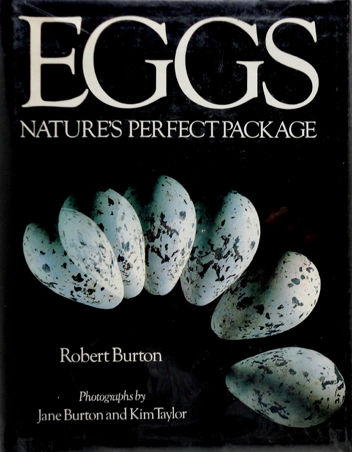 Eggs: Nature's Perfect Miracle of Packaging: Burton, Robert, Taylor ...