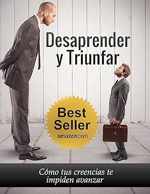 Amazon.com: Desaprender y Triunfar: Cómo tus creencias te impiden ...