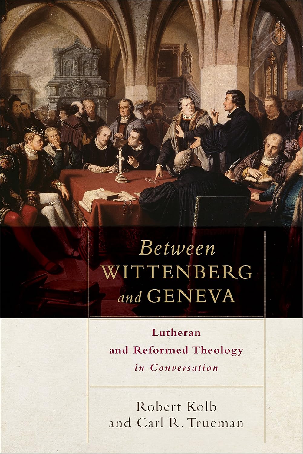 Between Wittenberg and Geneva: Lutheran and Reformed Theology in ...