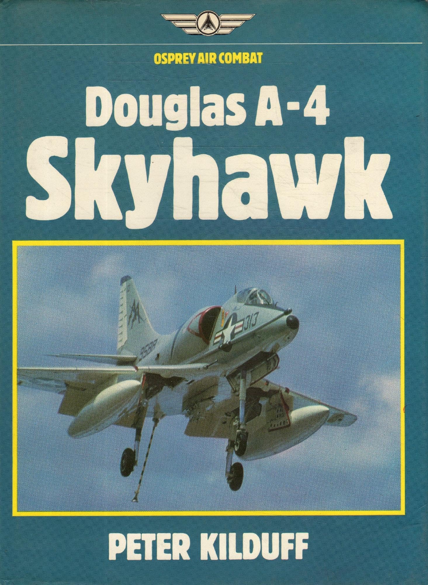 Douglas A-4 Skyhawk (Osprey Air Combat): Peter Kilduff: 9780850455298 ...