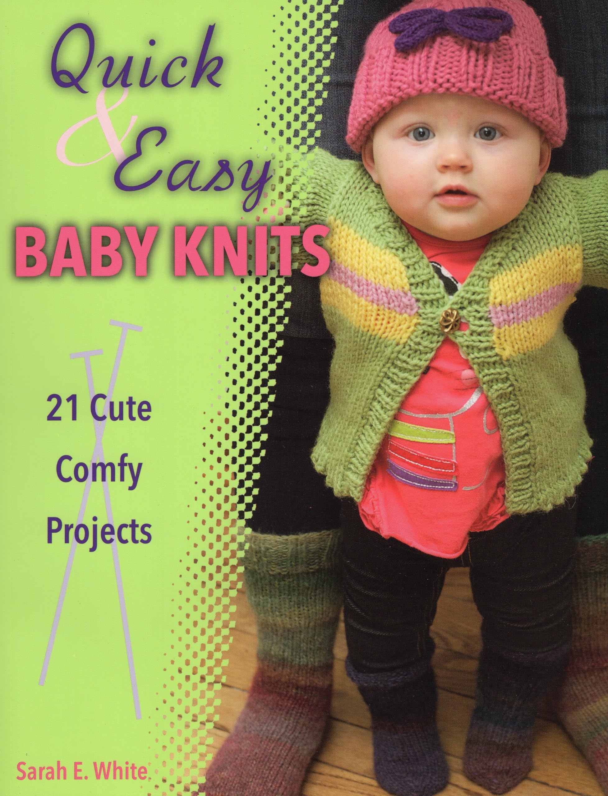 Quick & Easy Baby Knits: 21 Cute, Comfy Projects: White, Sarah E ...