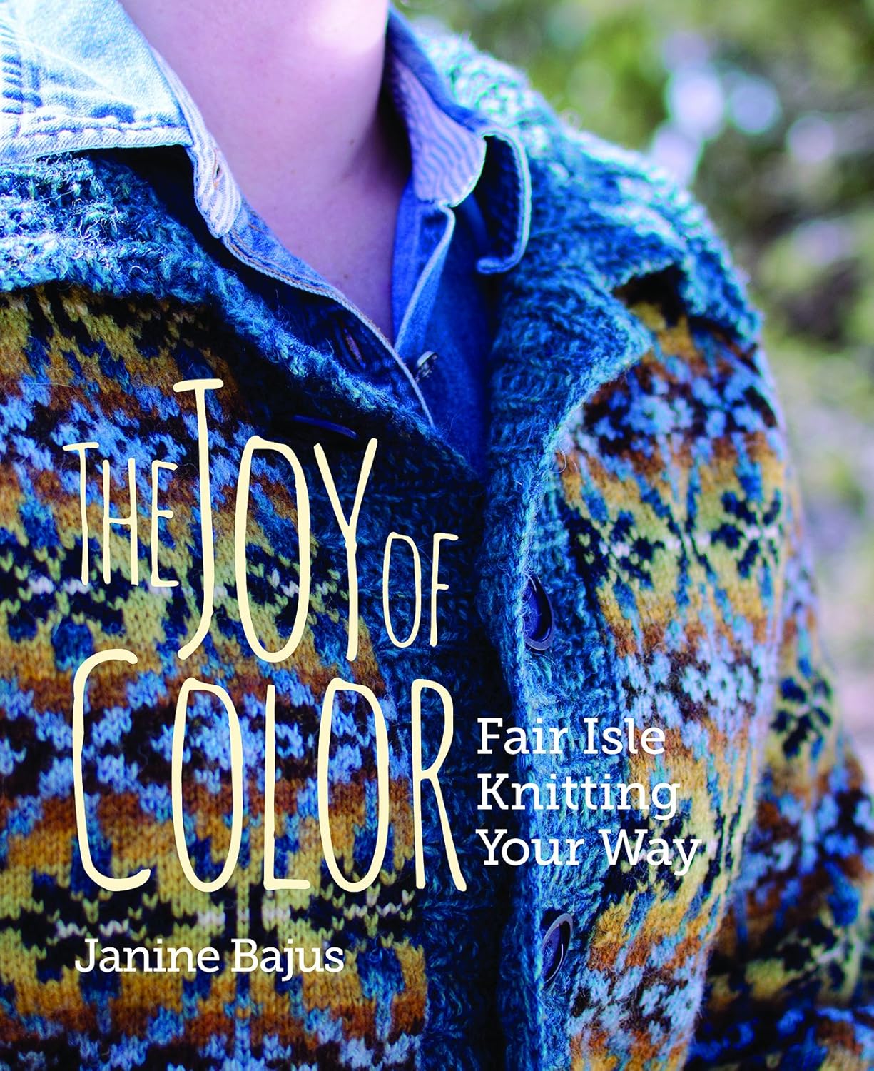 The Joy of Color: Fair Isle Knitting Your Way: Janine Bajus ...