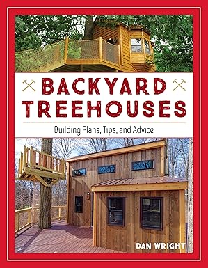 Backyard Treehouses: Building Plans, Tips, and Advice: Wright, Dan ...