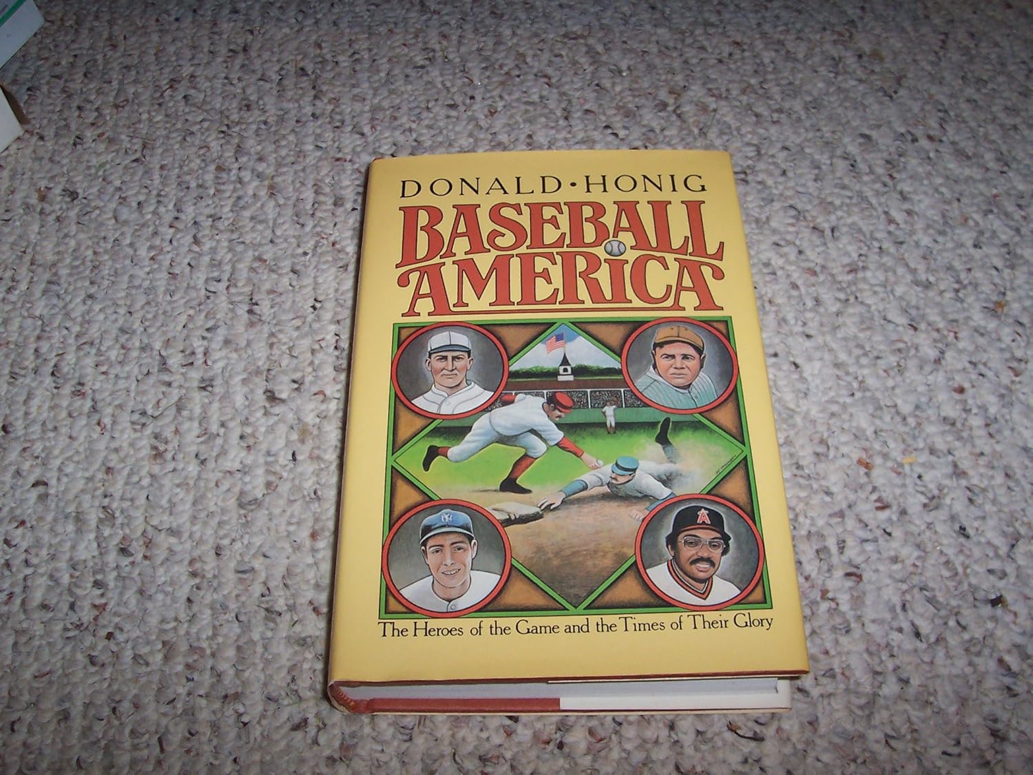 Baseball America: The Heroes of the Game and the Times of Their Glory ...