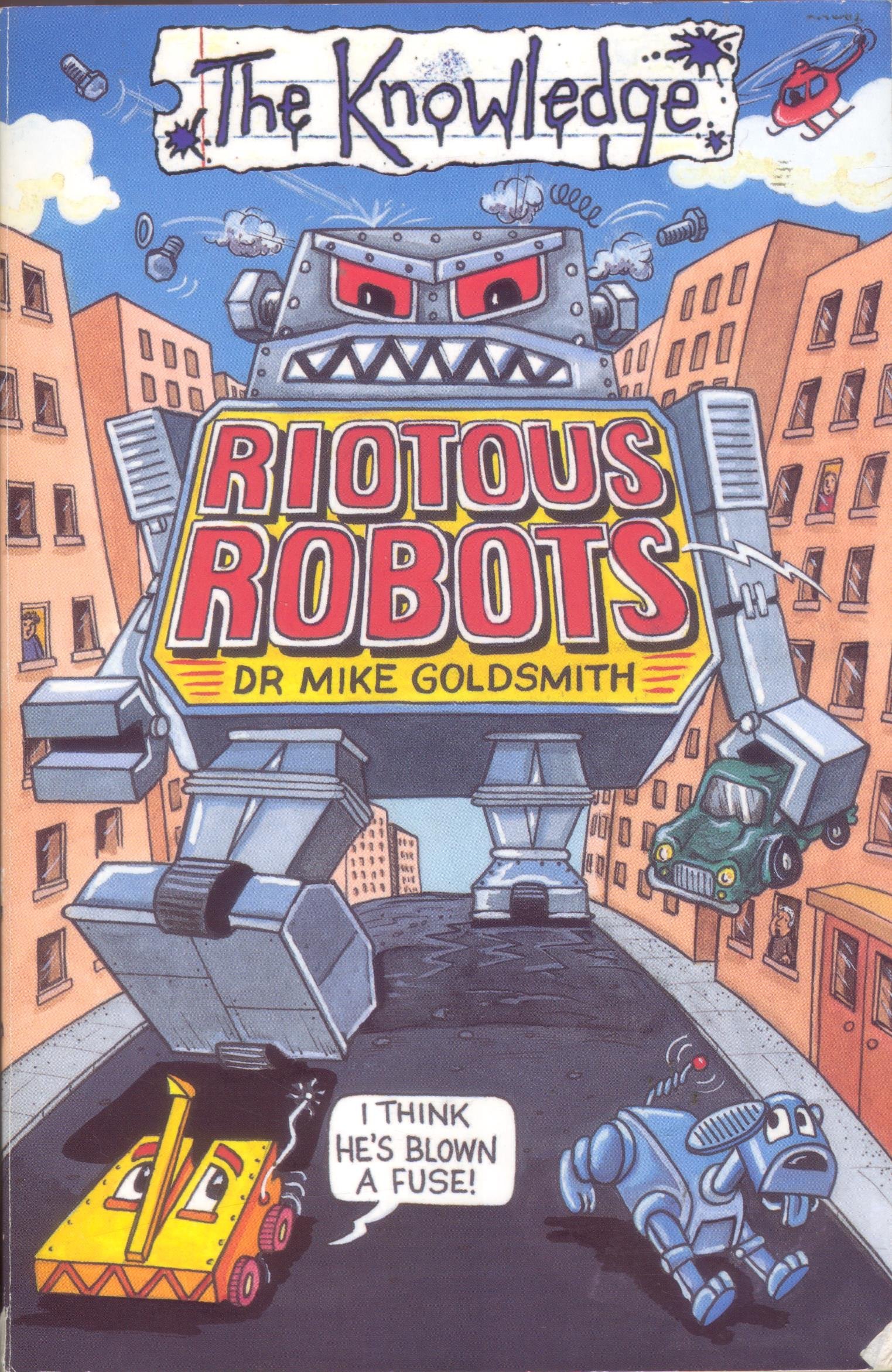 Riotous Robots (Knowledge) : Goldsmith, Dr. Mike, Goddard, Clive ...