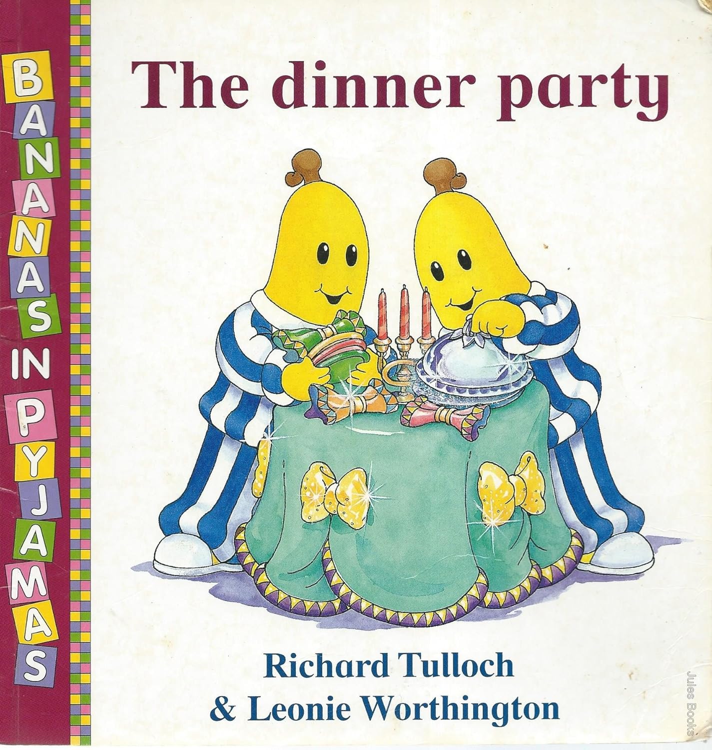 The Dinner Party : Bananas In Pyjamas: Tulloch, Richard and Worthington ...