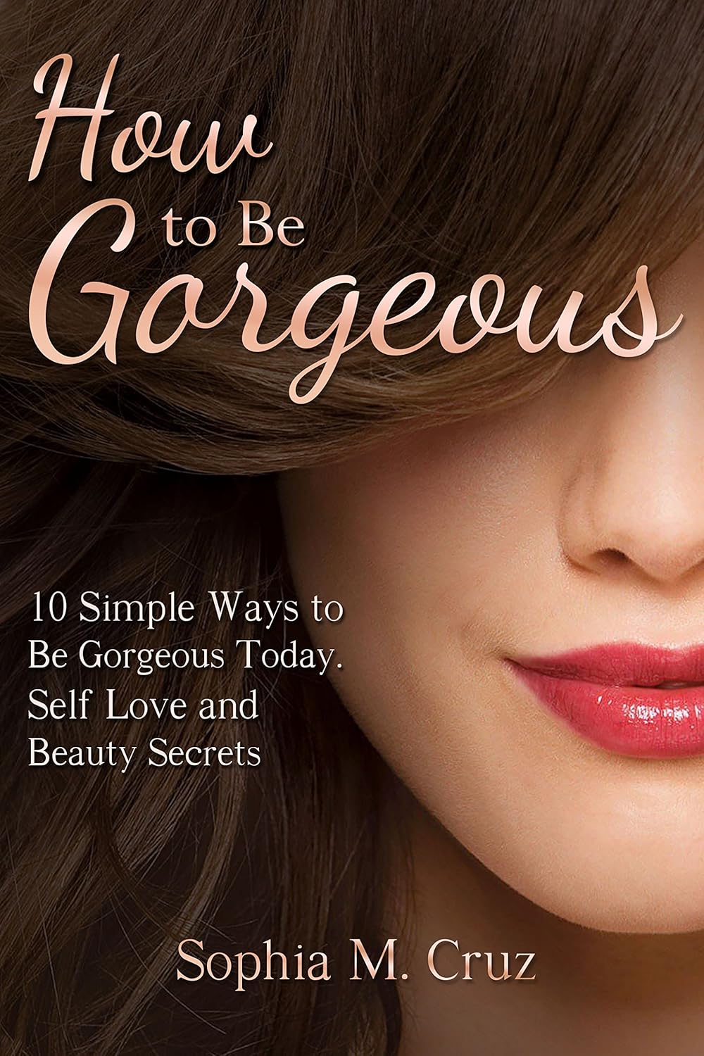 How to be Gorgeous: 10 Simple Ways to be Gorgeous Today. Self Love and ...