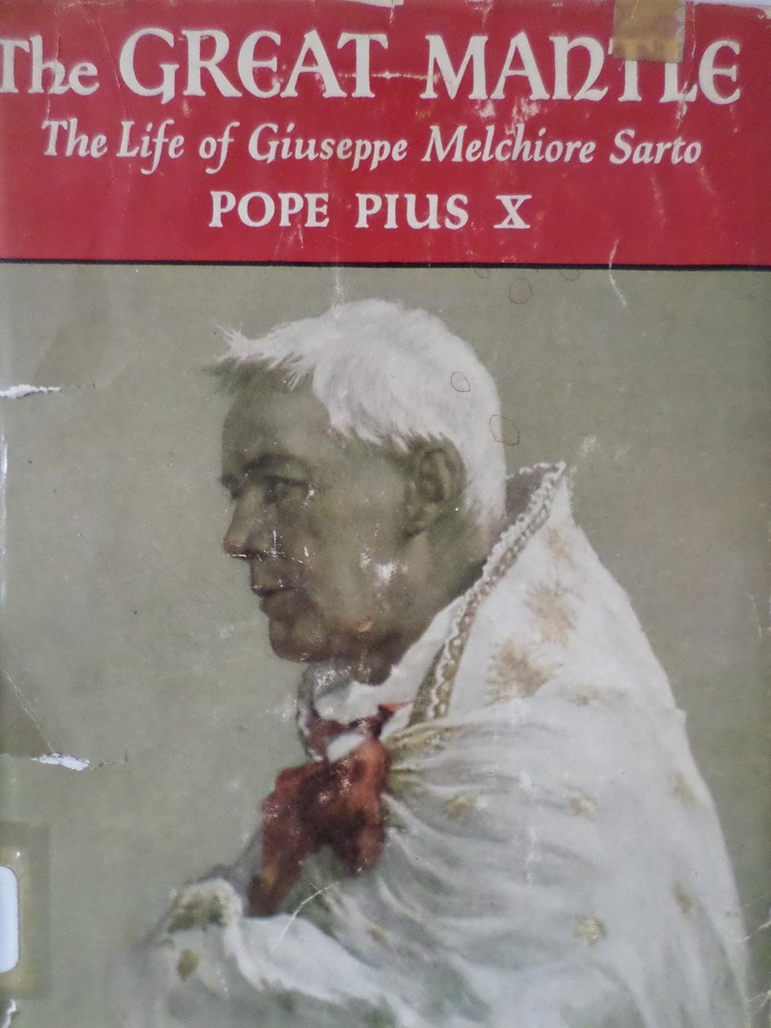 The Great Mantle; The life of Giuseppe Melchiore Sarto, Pope Pius x ...