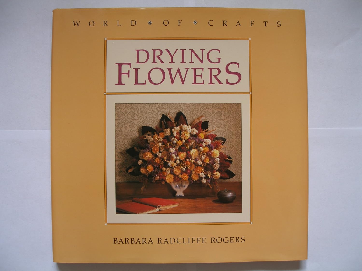 Drying Flowers (World of Crafts): Rogers, Barbara Radcliffe ...
