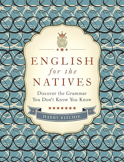 English for the Natives: Discover the Grammar You Don't Know You Know ...