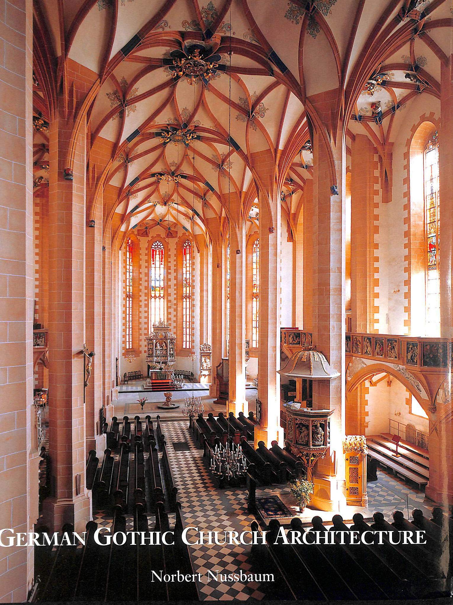 German Gothic Church Architecture: Nussbaum, Professor Norbert, Nussbaum, Norbert, Kleager ...