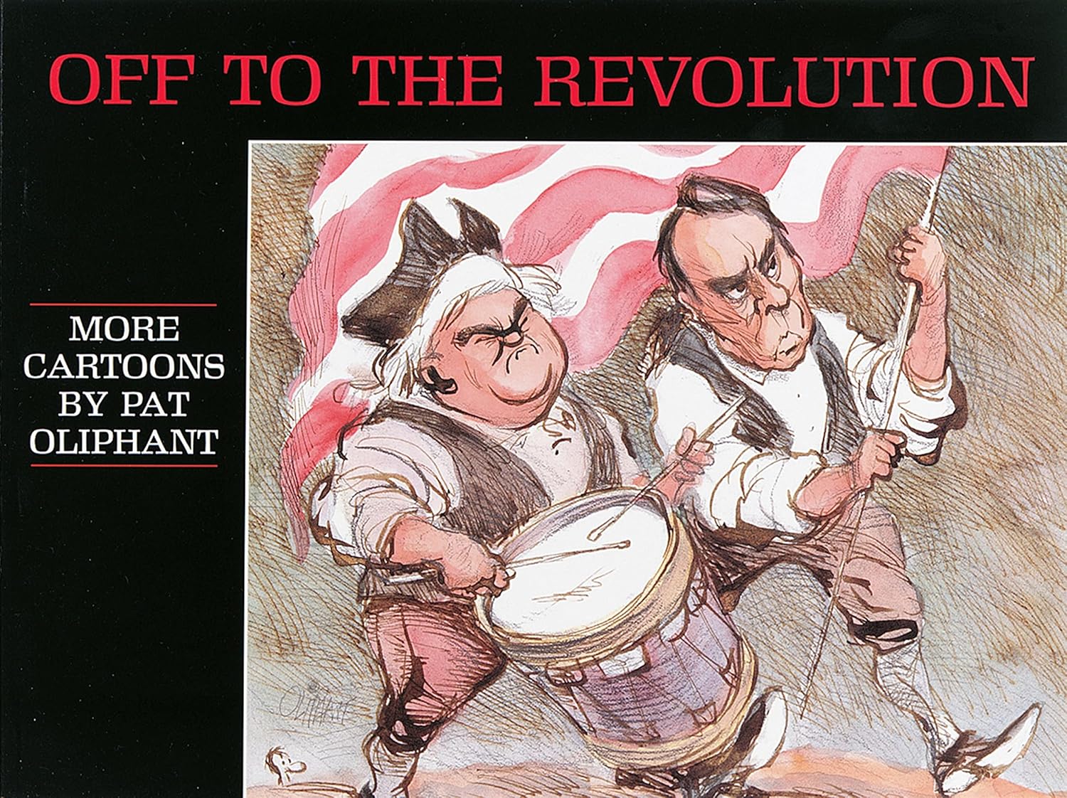 Off to the Revolution: More Cartoons by Pat Oliphant: Oliphant, Pat ...