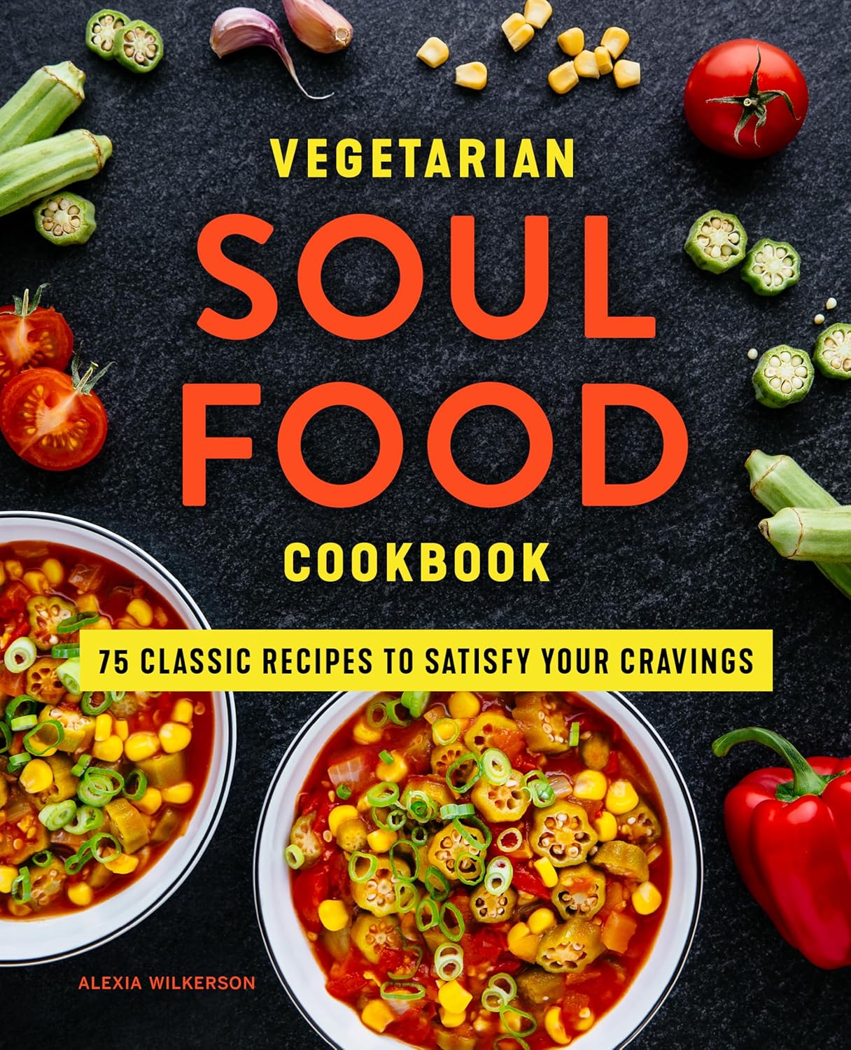 Vegetarian Soul Food Cookbook: 75 Classic Recipes to Satisfy Your ...