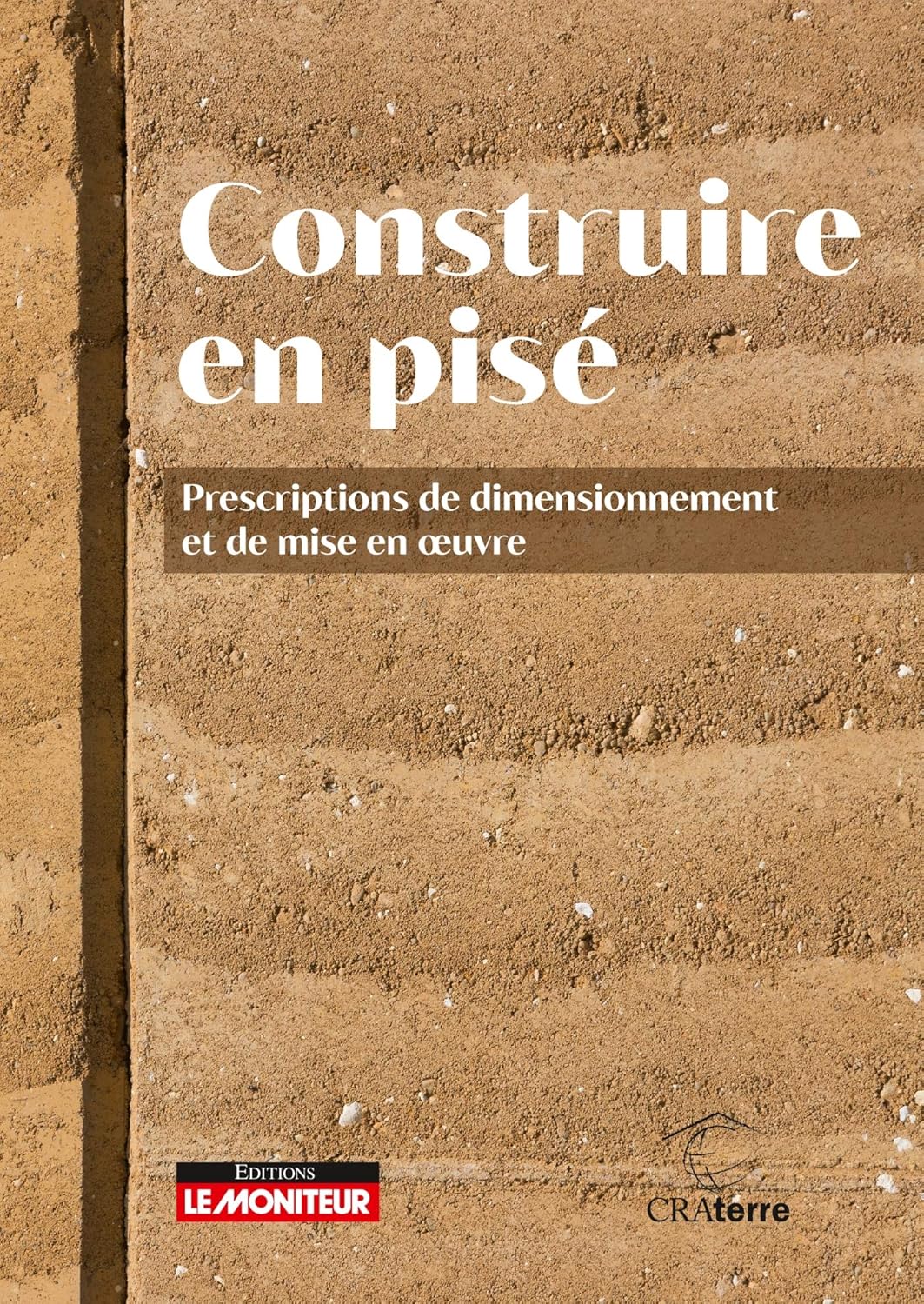 Construire en pisé: Prescriptions de dimensionnement et de mise en ...