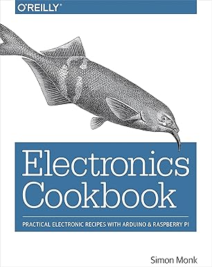 Electronics Cookbook: Practical Electronic Recipes with Arduino and Raspberry Pi: Monk, Simon ...