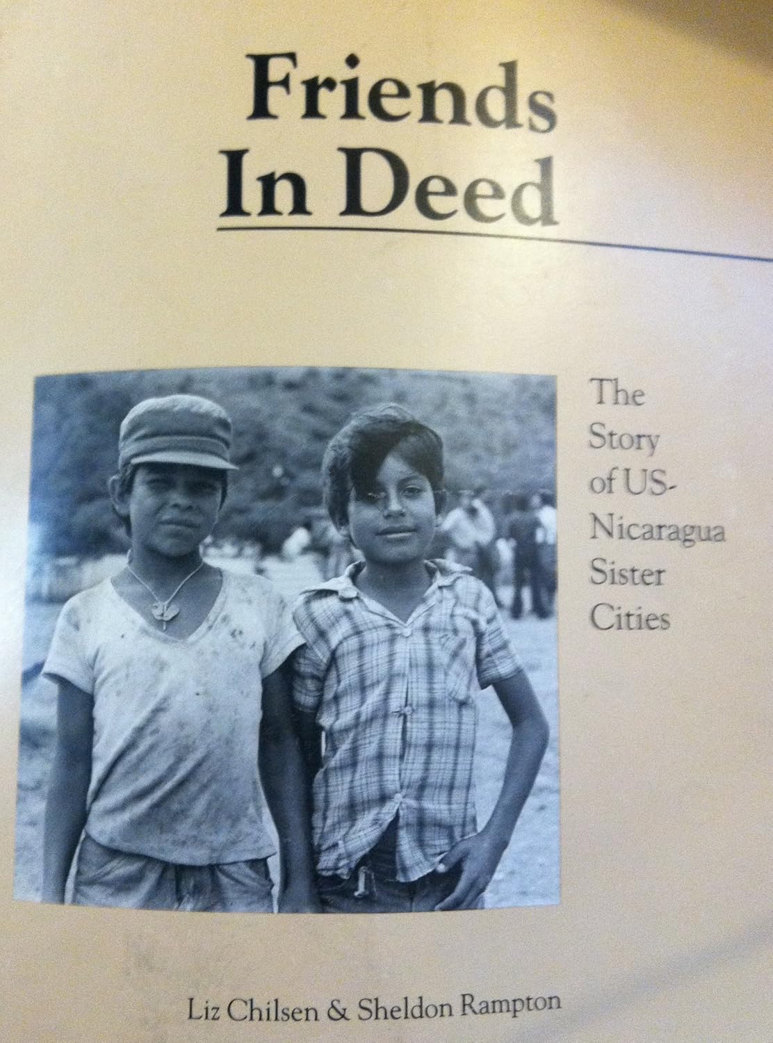 Friends in Deed: The Story of U.S.-Nicaragua Sister Cities: Chilsen ...